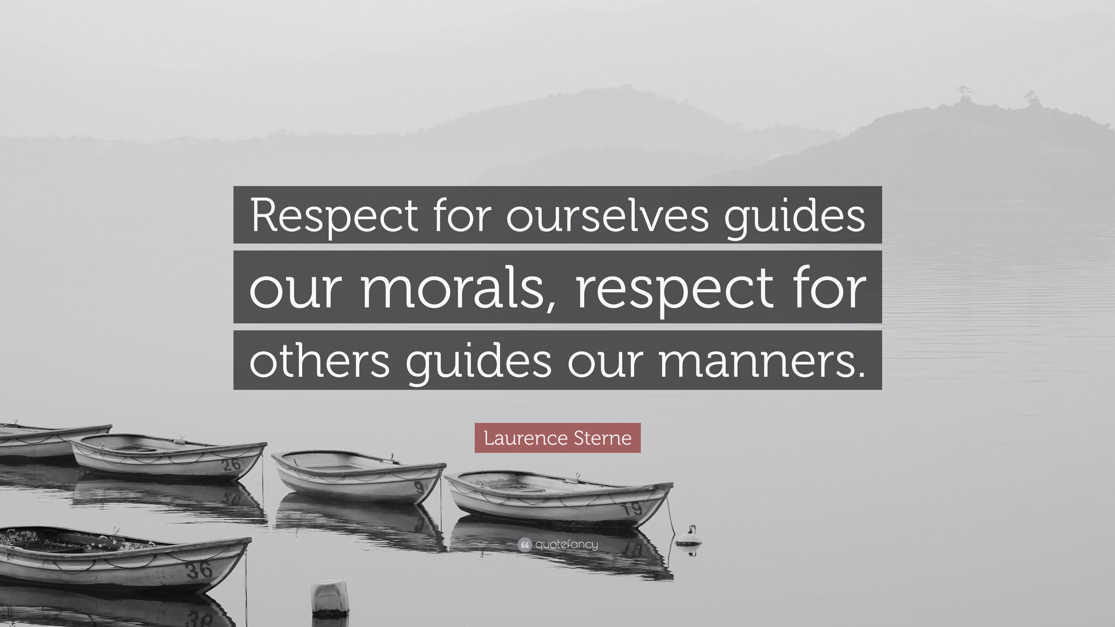 Laurence Sterne Quote: “Respect for ourselves guides our morals ...
