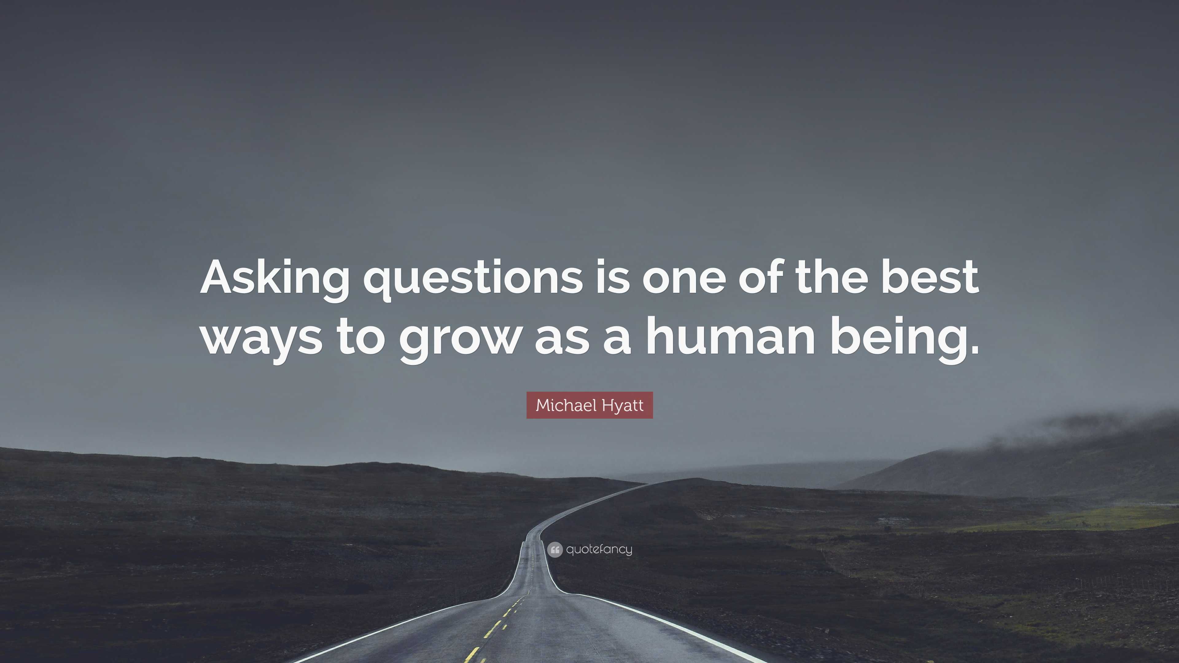 Michael Hyatt Quote: “Asking questions is one of the best ways to grow ...