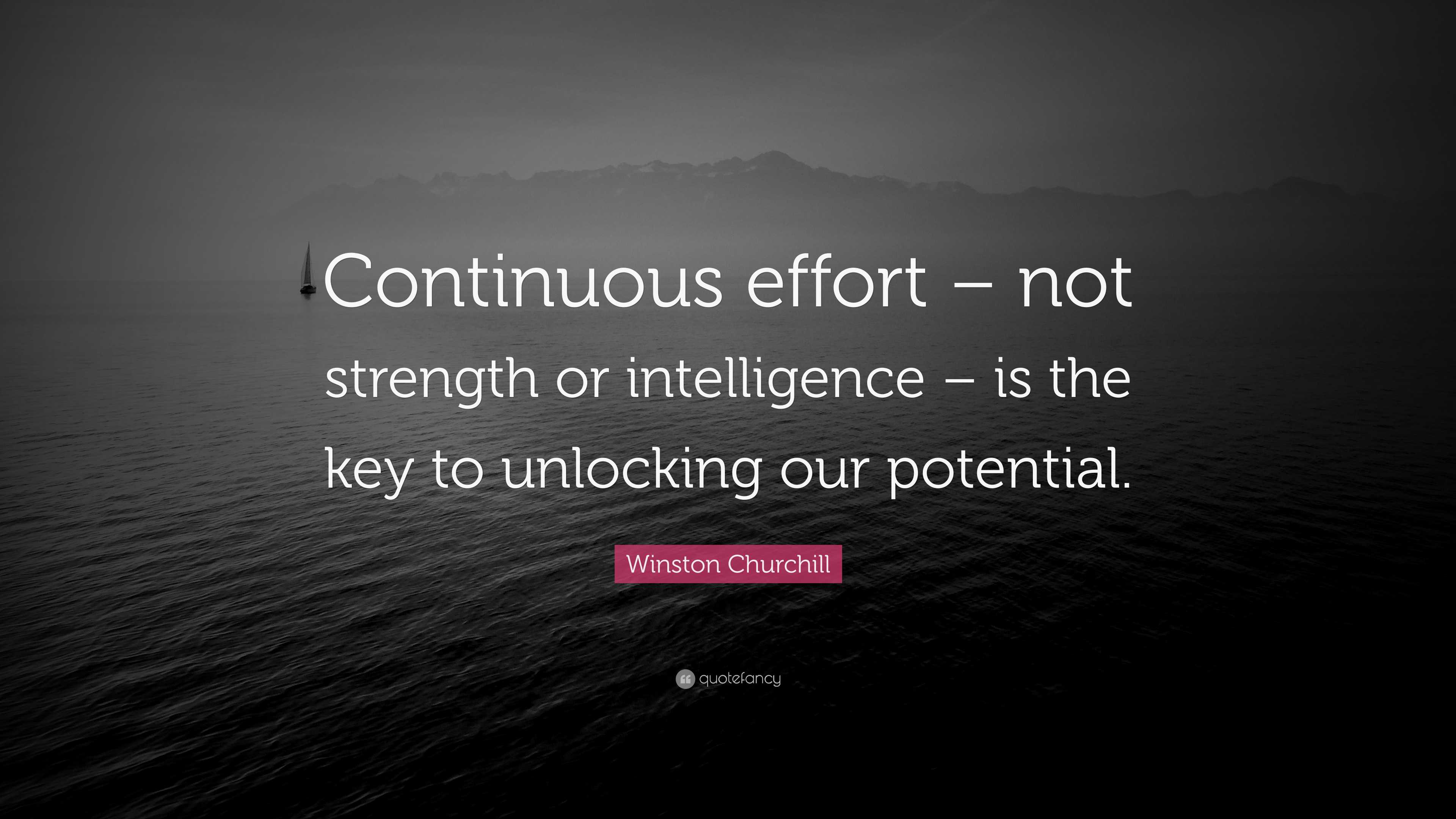 Winston Churchill Quote: “Continuous effort – not strength or ...