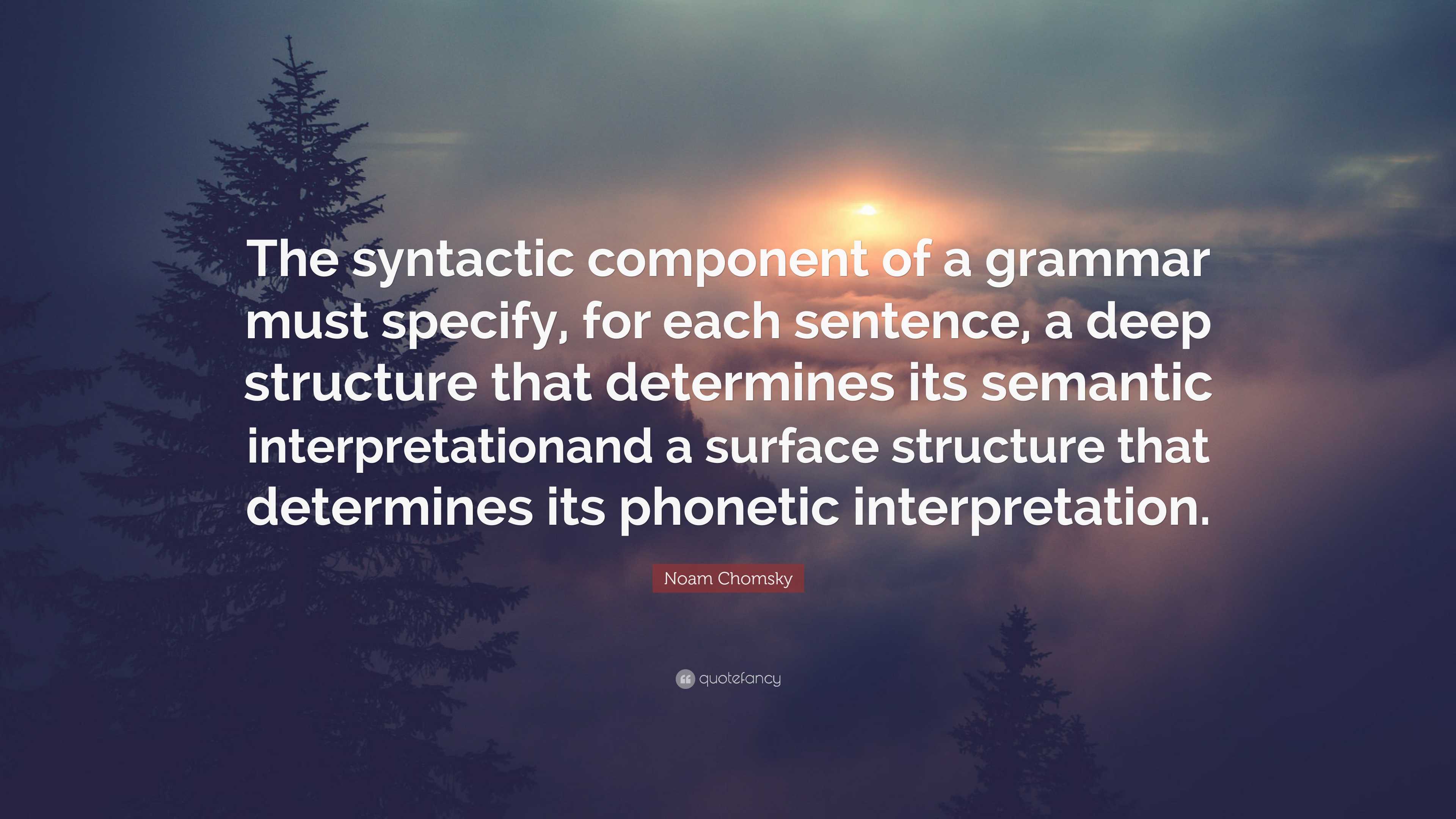 Noam Chomsky Quote: “The syntactic component of a grammar must specify ...