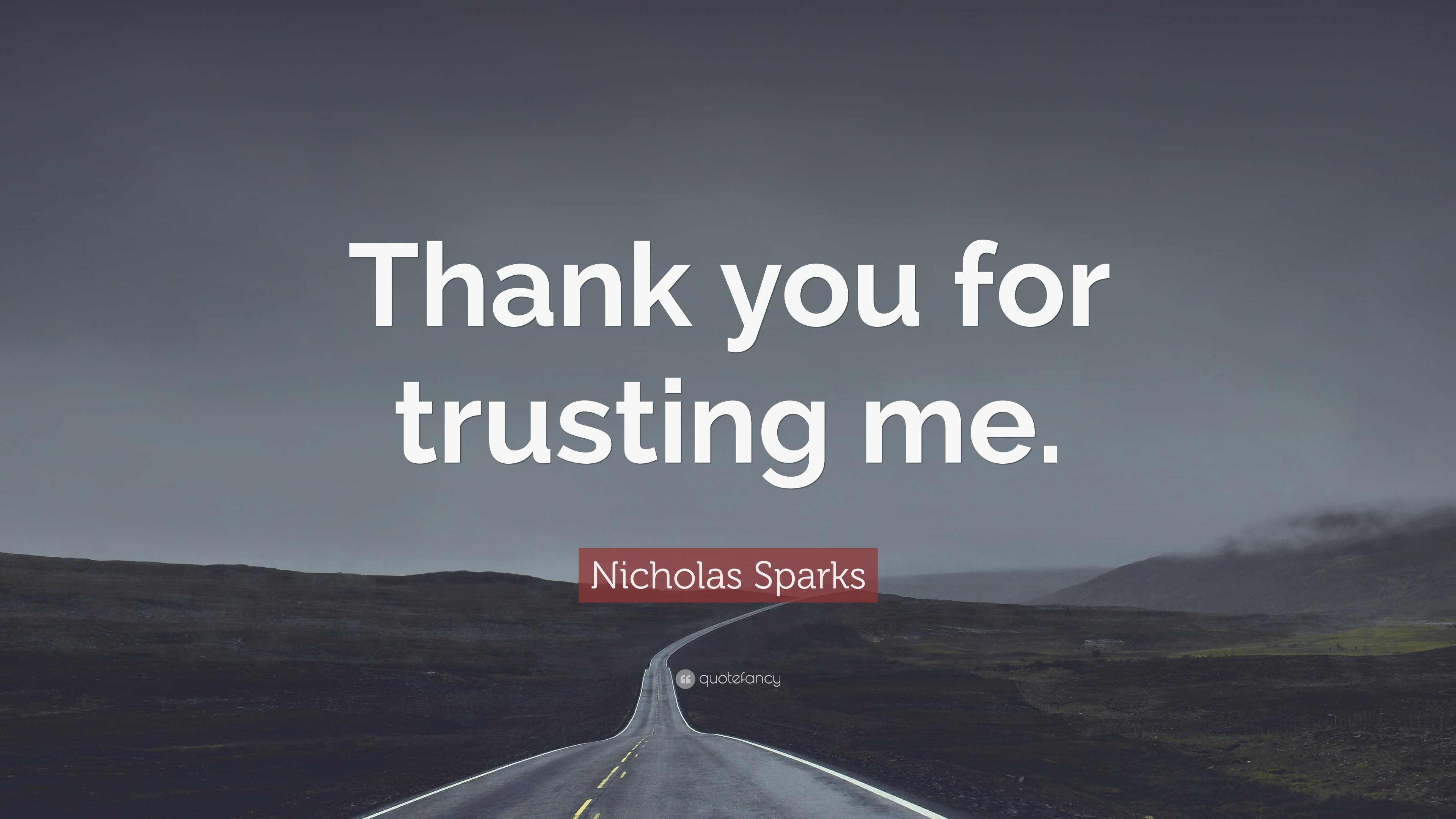 Nicholas Sparks Quote: “Thank you for trusting me.”