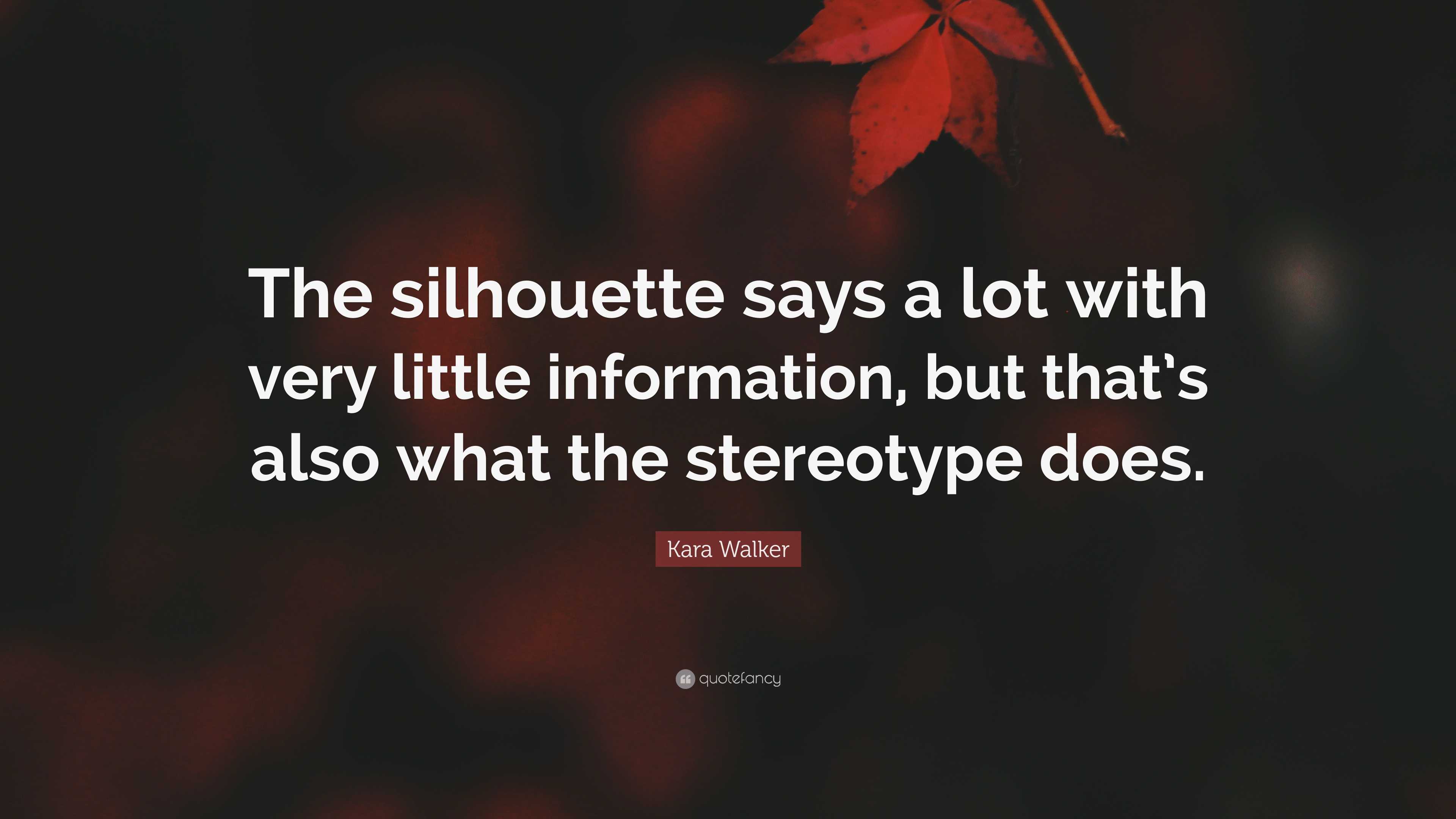 Kara Walker Quote: “The silhouette says a lot with very little ...