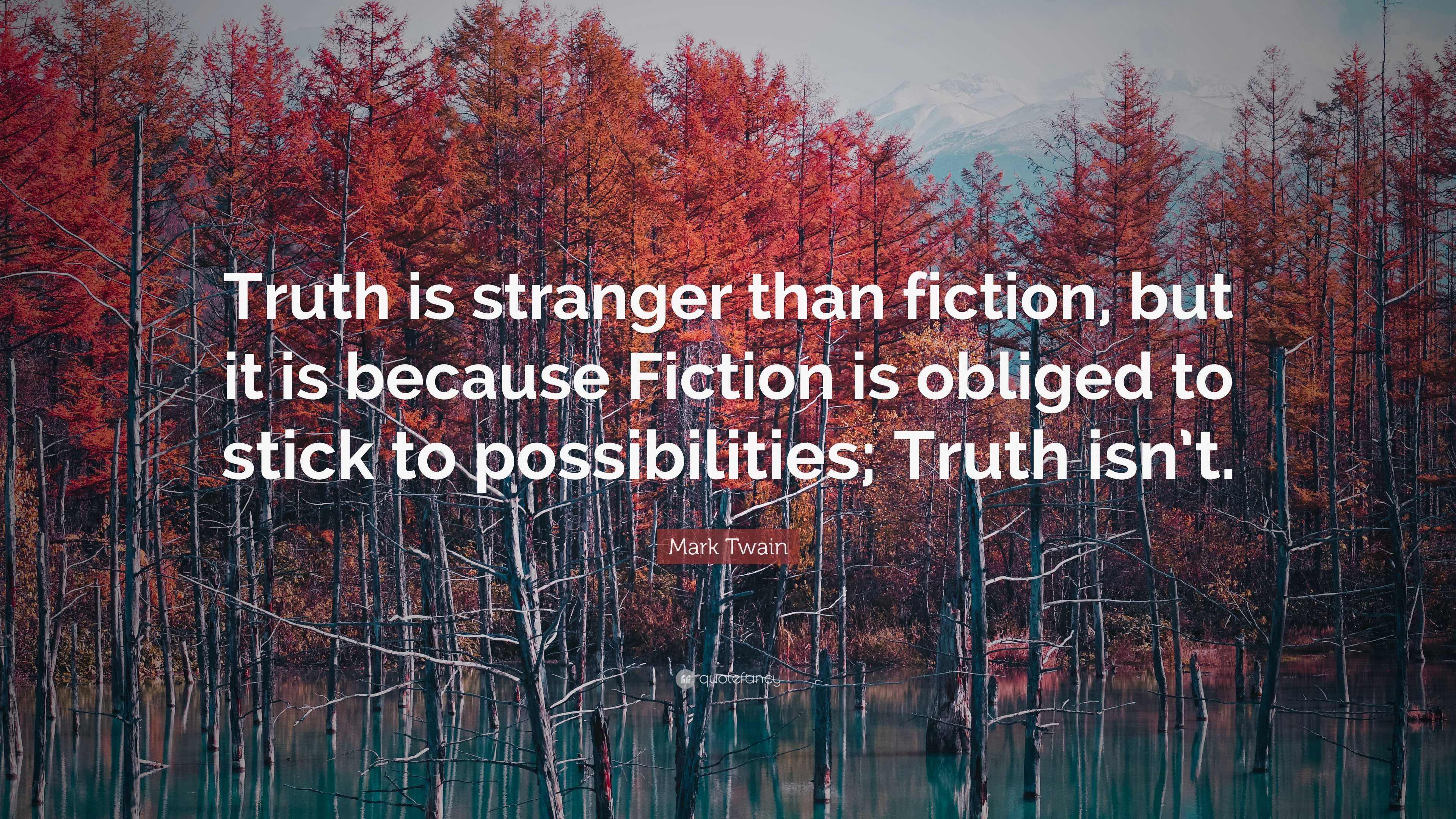 Mark Twain Quote: “Truth is stranger than fiction, but it is because ...