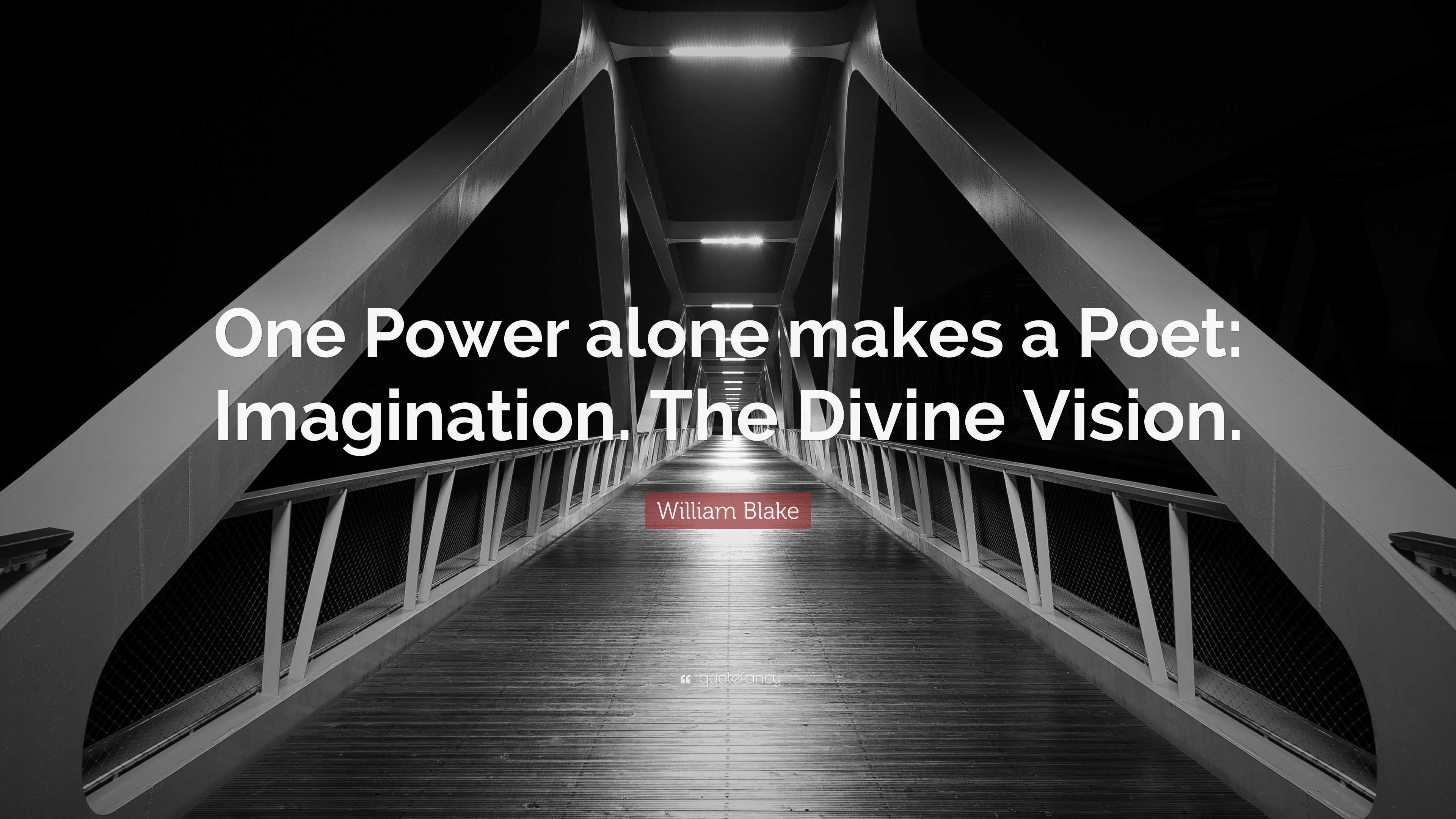 William Blake Quote: “One Power alone makes a Poet: Imagination. The ...