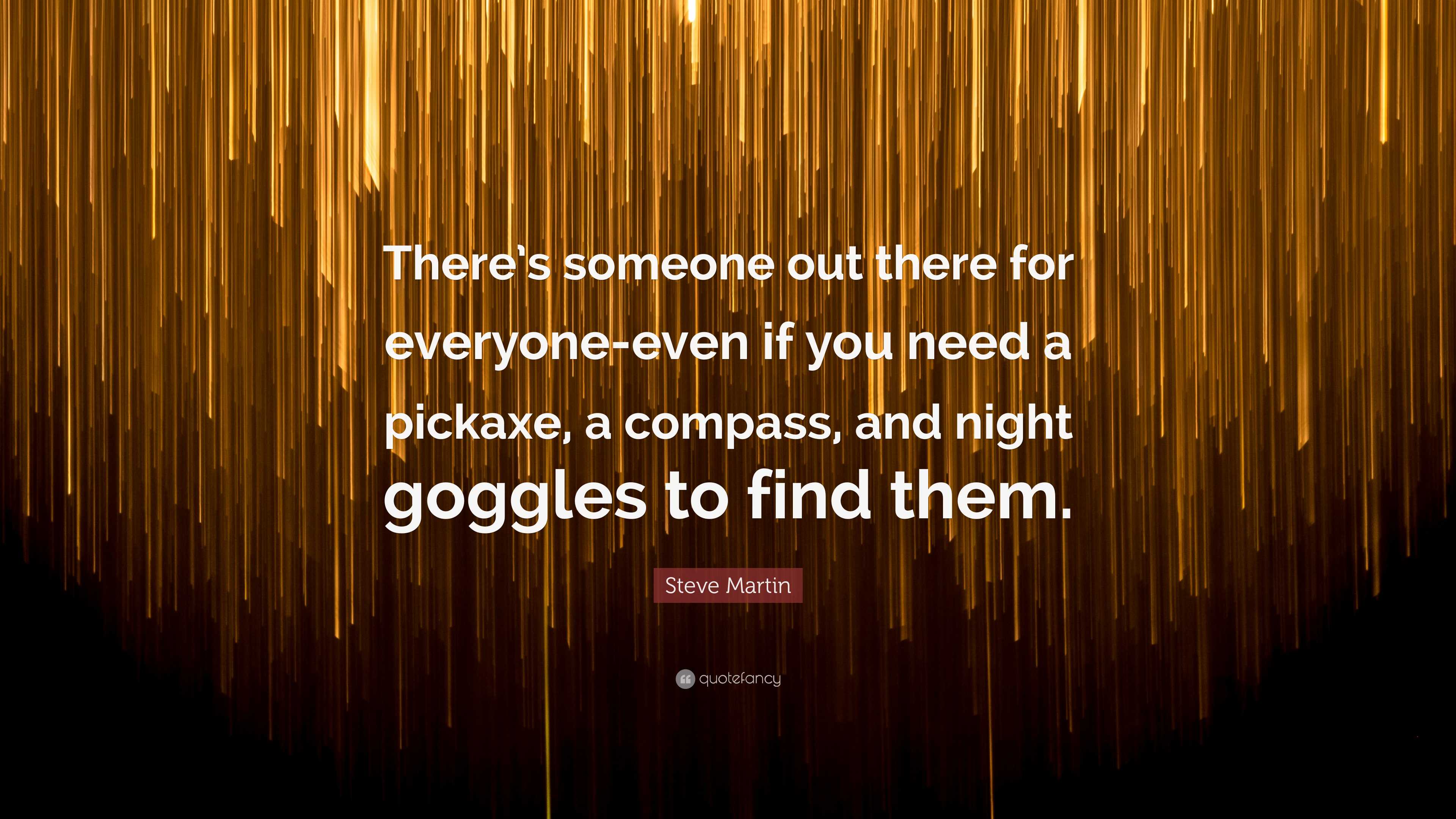Steve Martin Quote: “There’s someone out there for everyone-even if you ...
