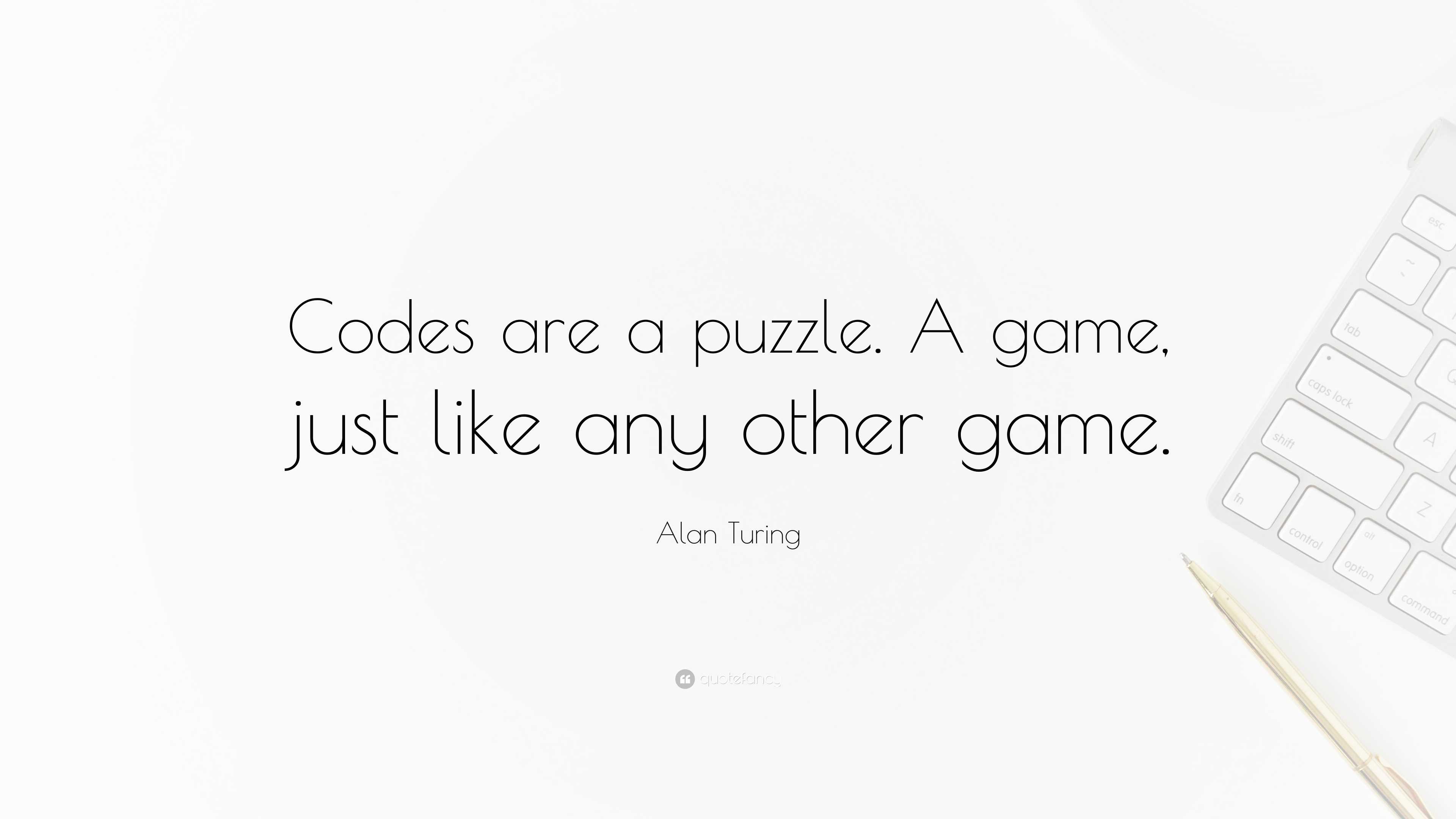 Alan Turing Quote: “Codes are a puzzle. A game, just like any other game.”