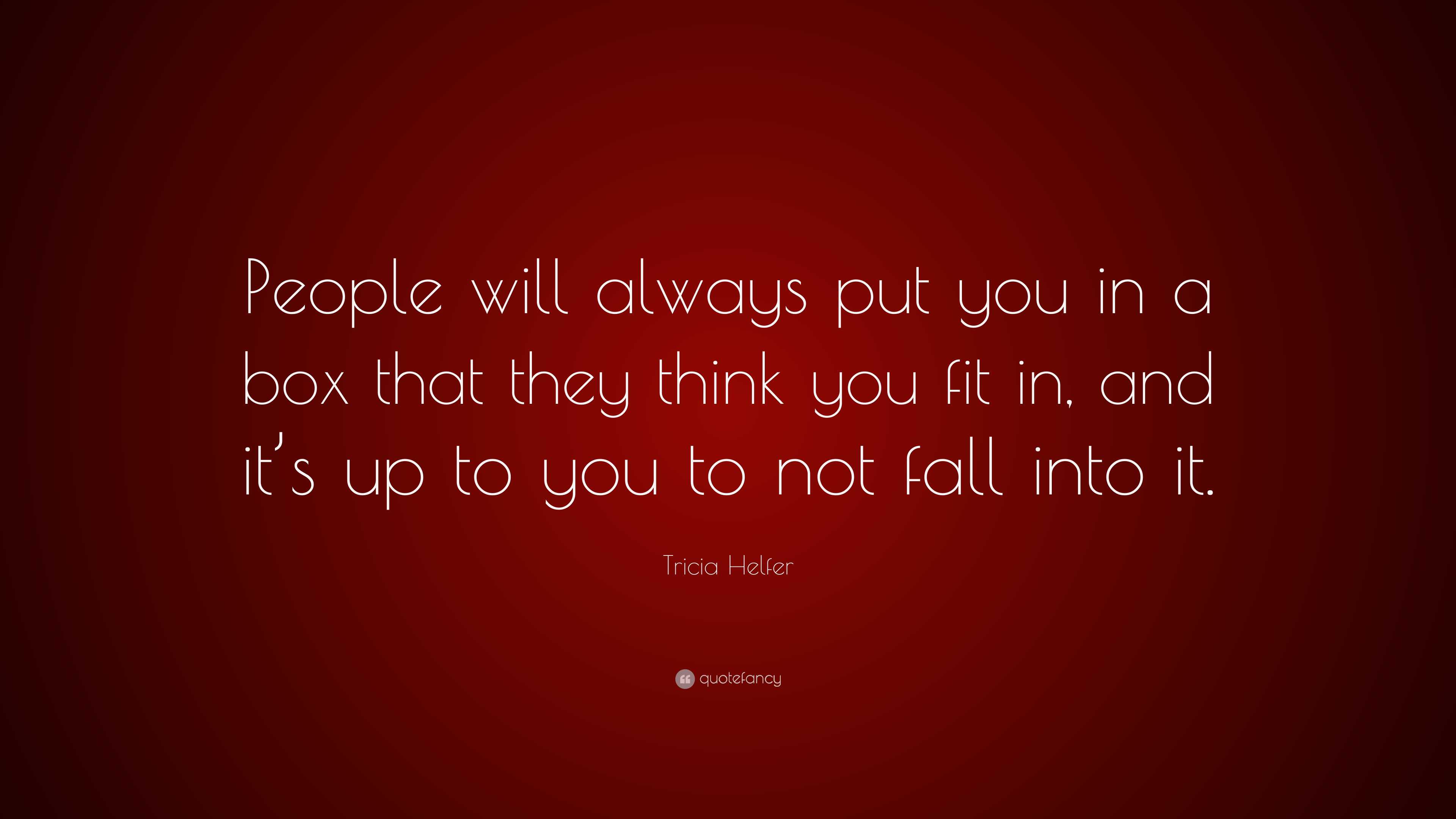 Tricia Helfer Quote: “People will always put you in a box that they ...