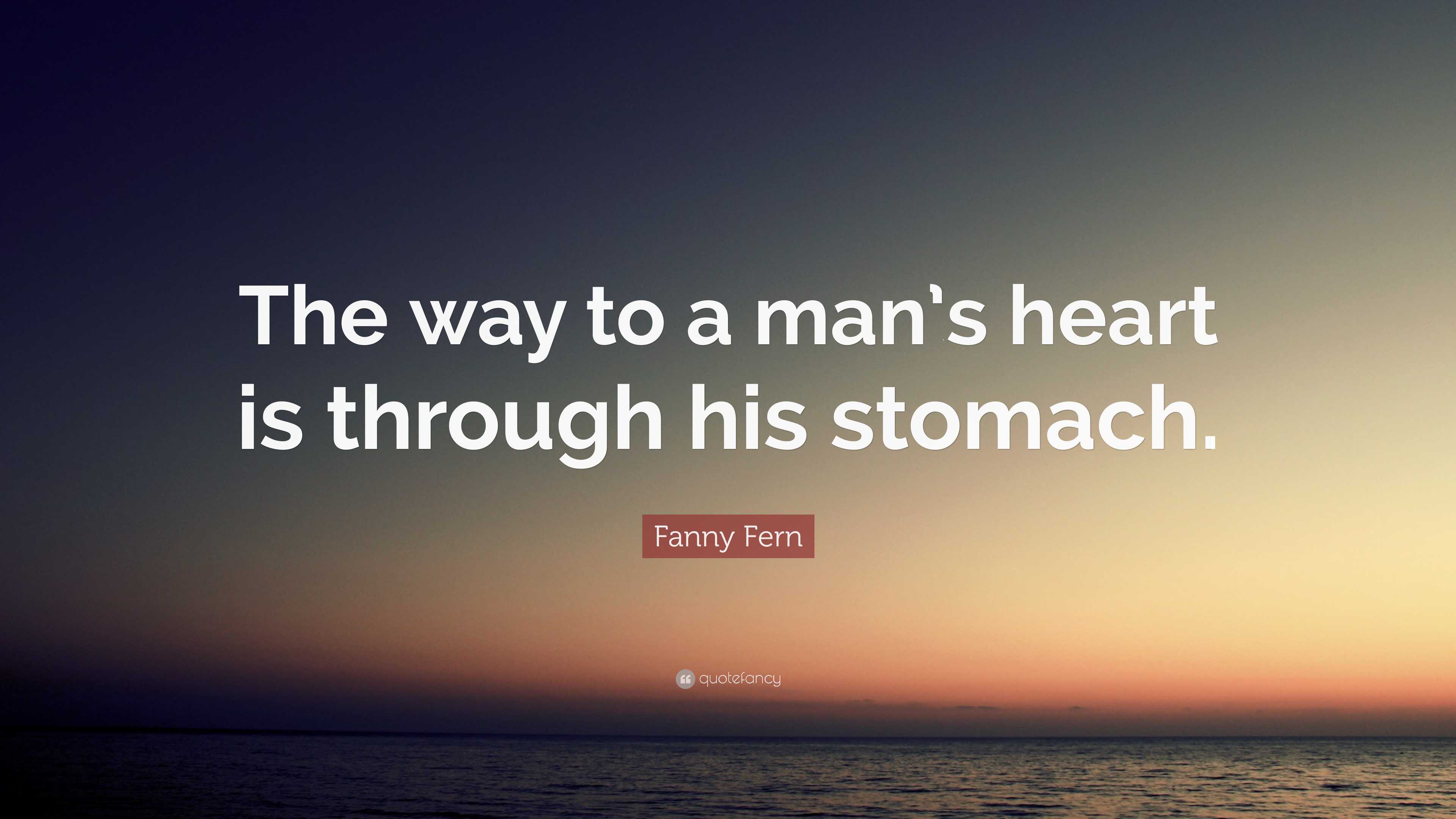 Fanny Fern Quote: “The way to a man’s heart is through his stomach.”