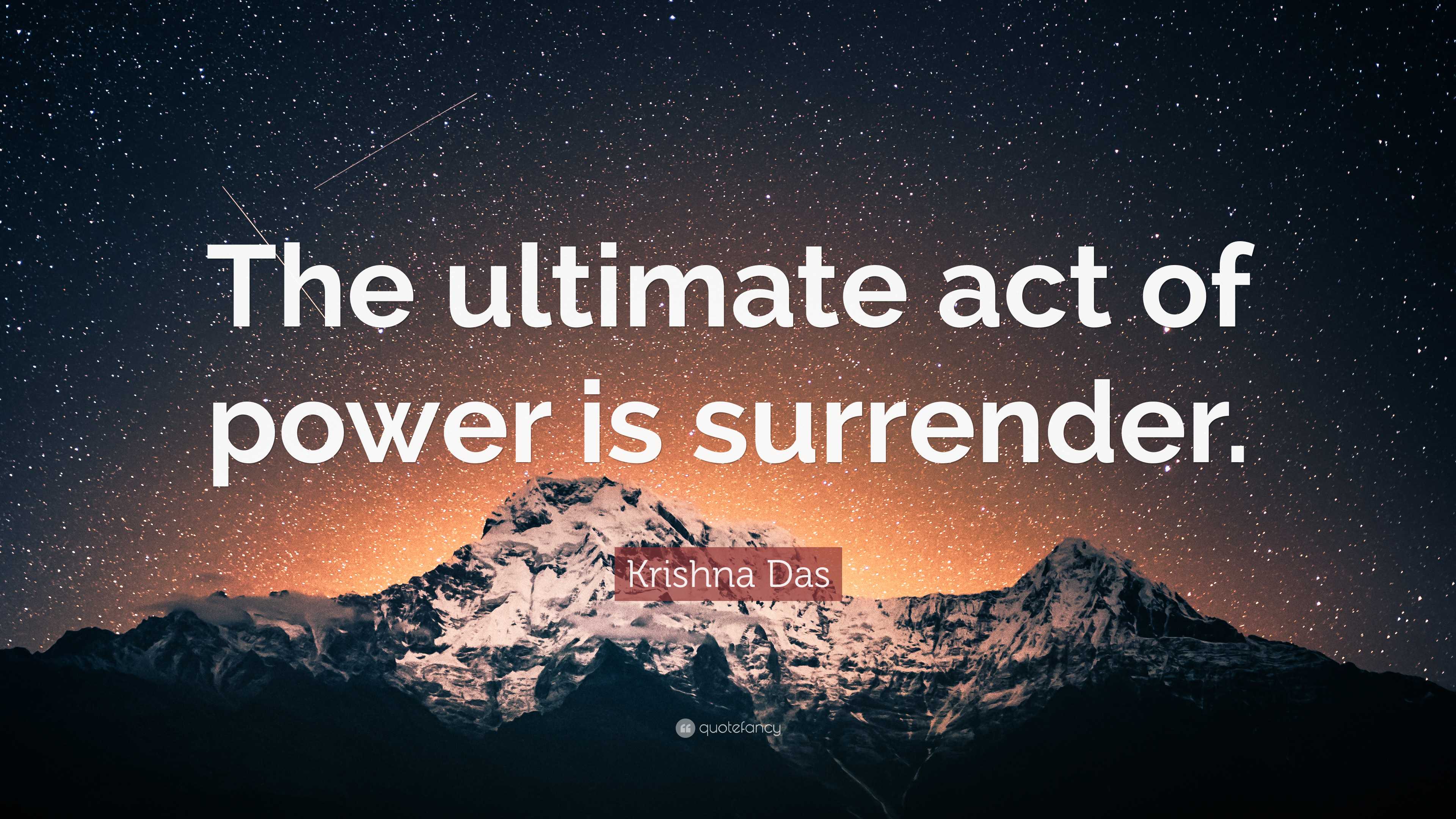 Krishna Das Quote: “The ultimate act of power is surrender.”