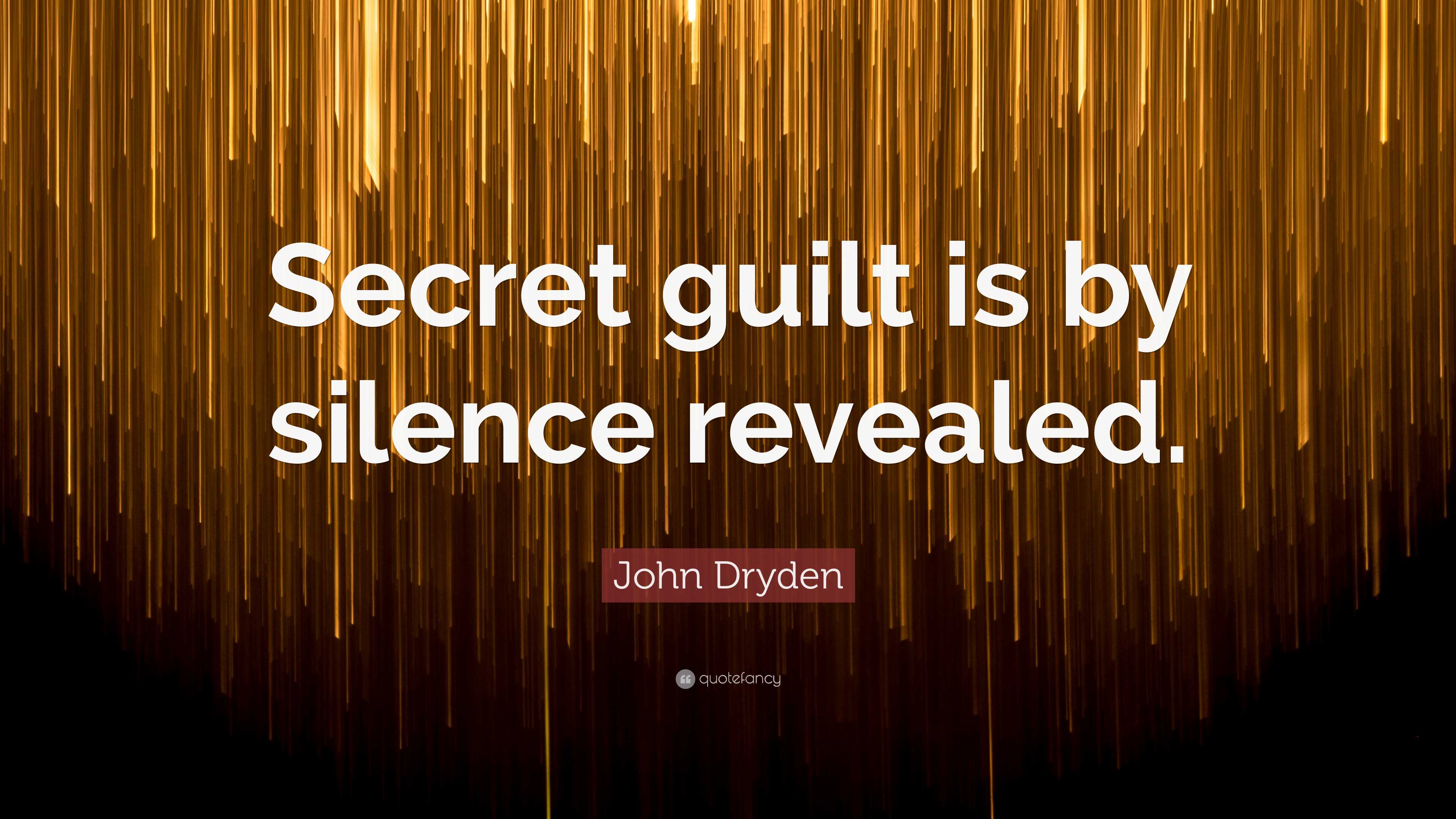John Dryden Quote: “Secret guilt is by silence revealed.”