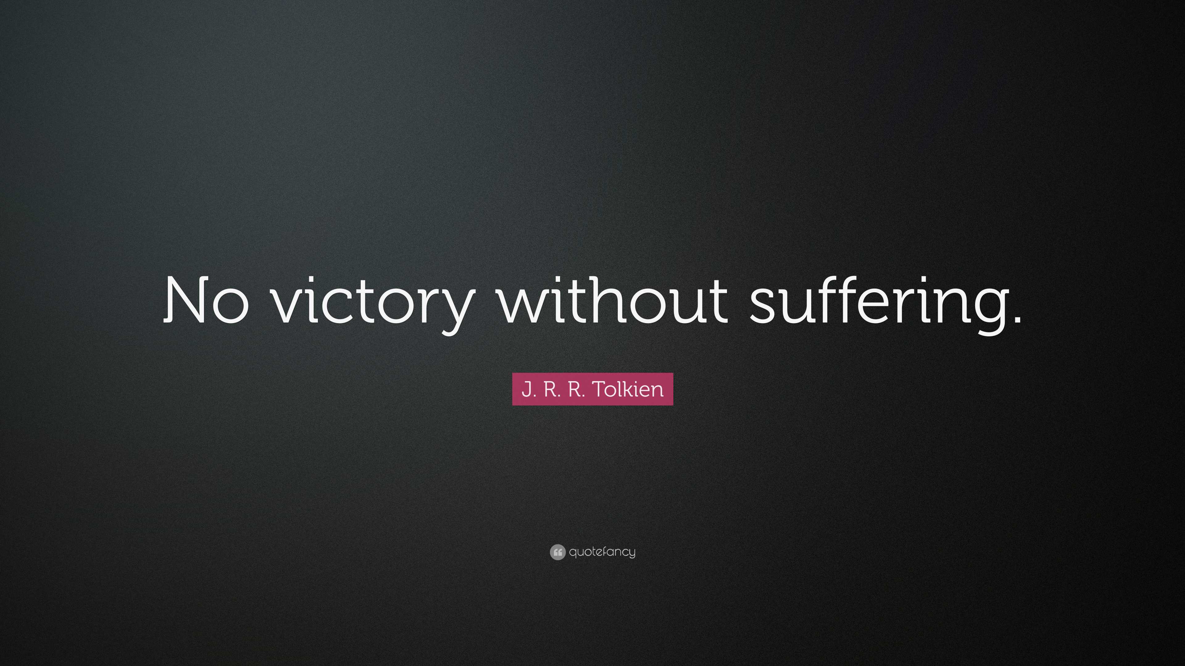 J. R. R. Tolkien Quote: “No victory without suffering.”