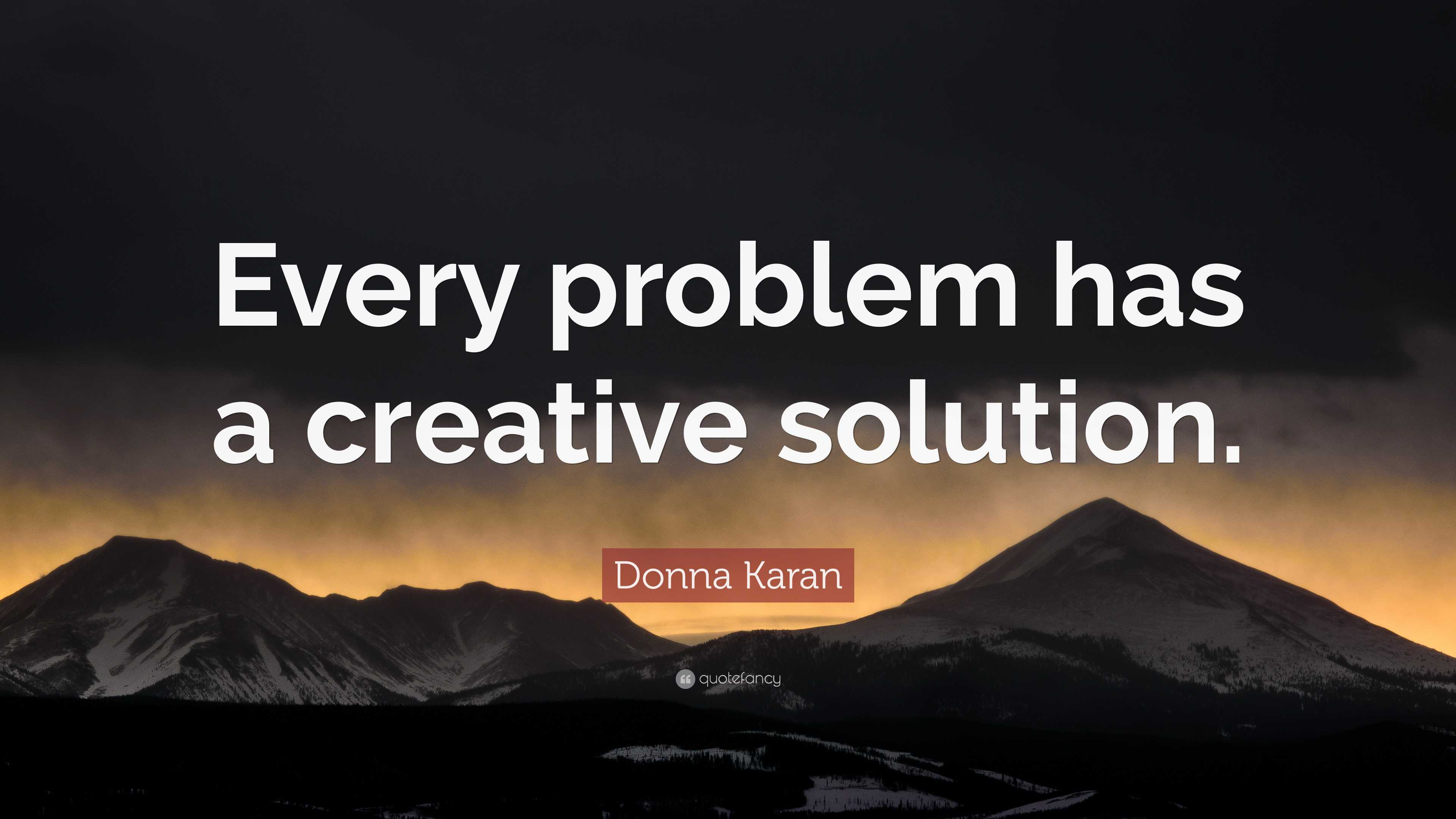 Donna Karan Quote: “Every problem has a creative solution.”