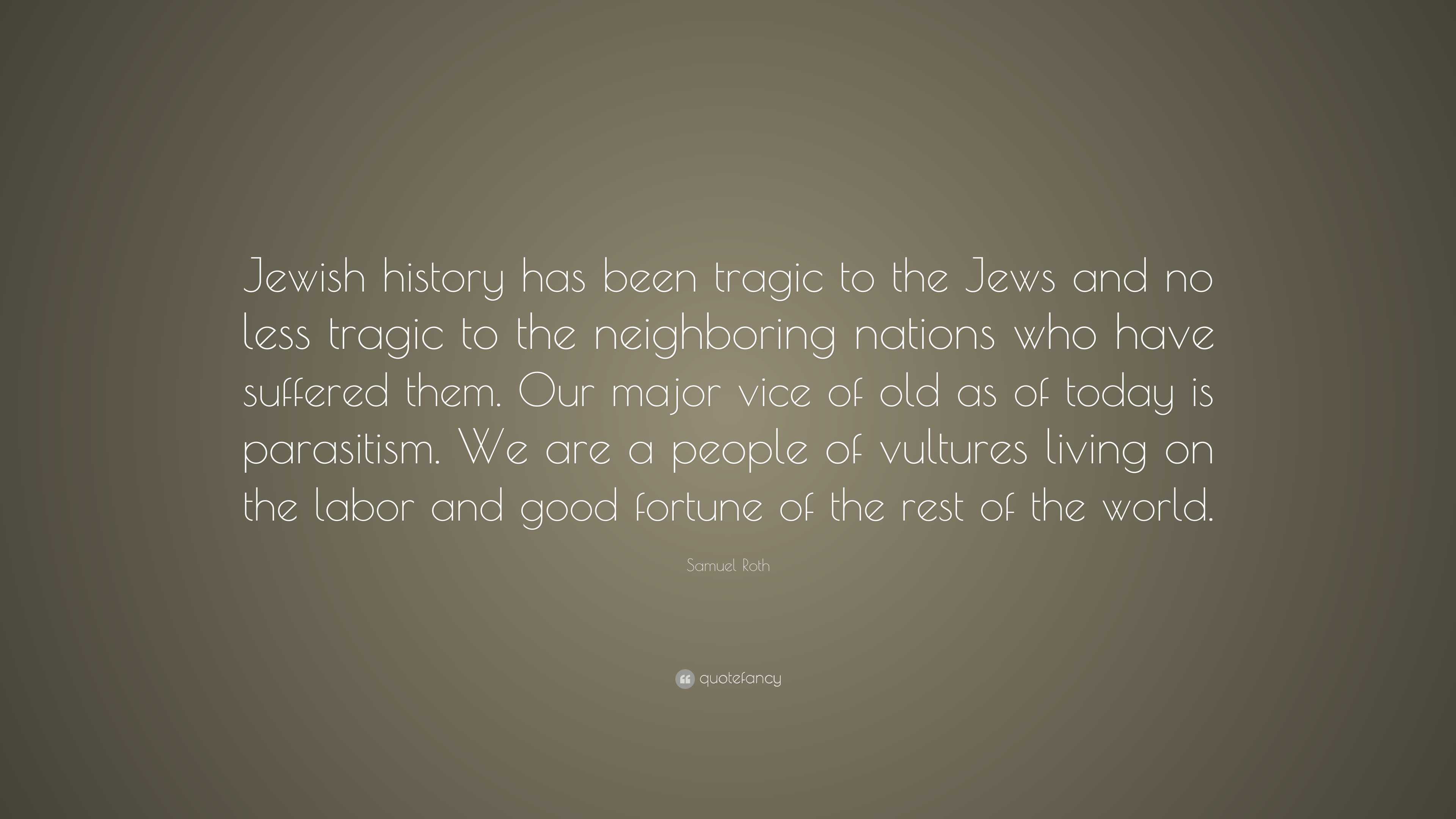 Samuel Roth Quote: “Jewish history has been tragic to the Jews and no ...