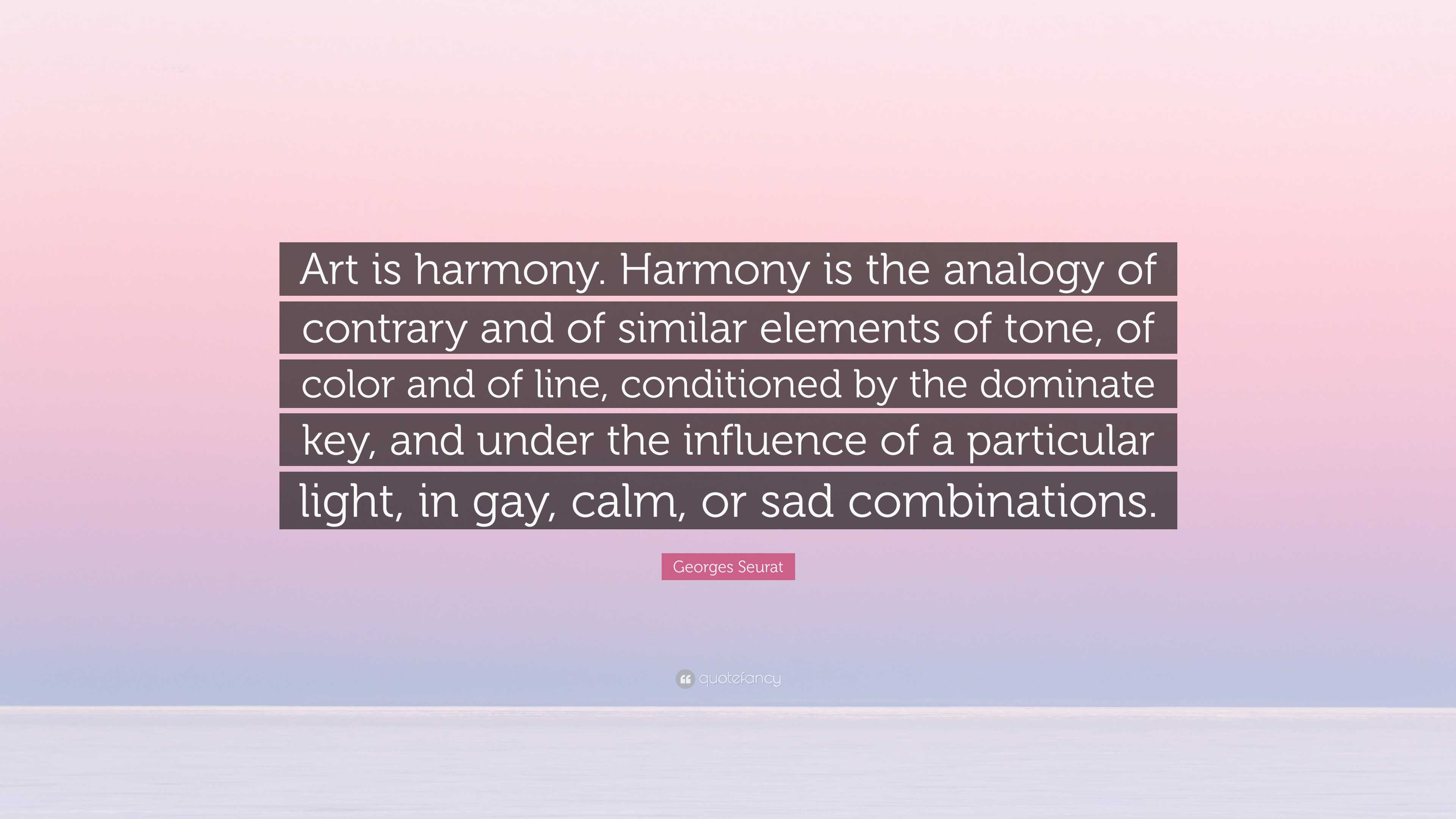Georges Seurat Quote: “Art is harmony. Harmony is the analogy of ...