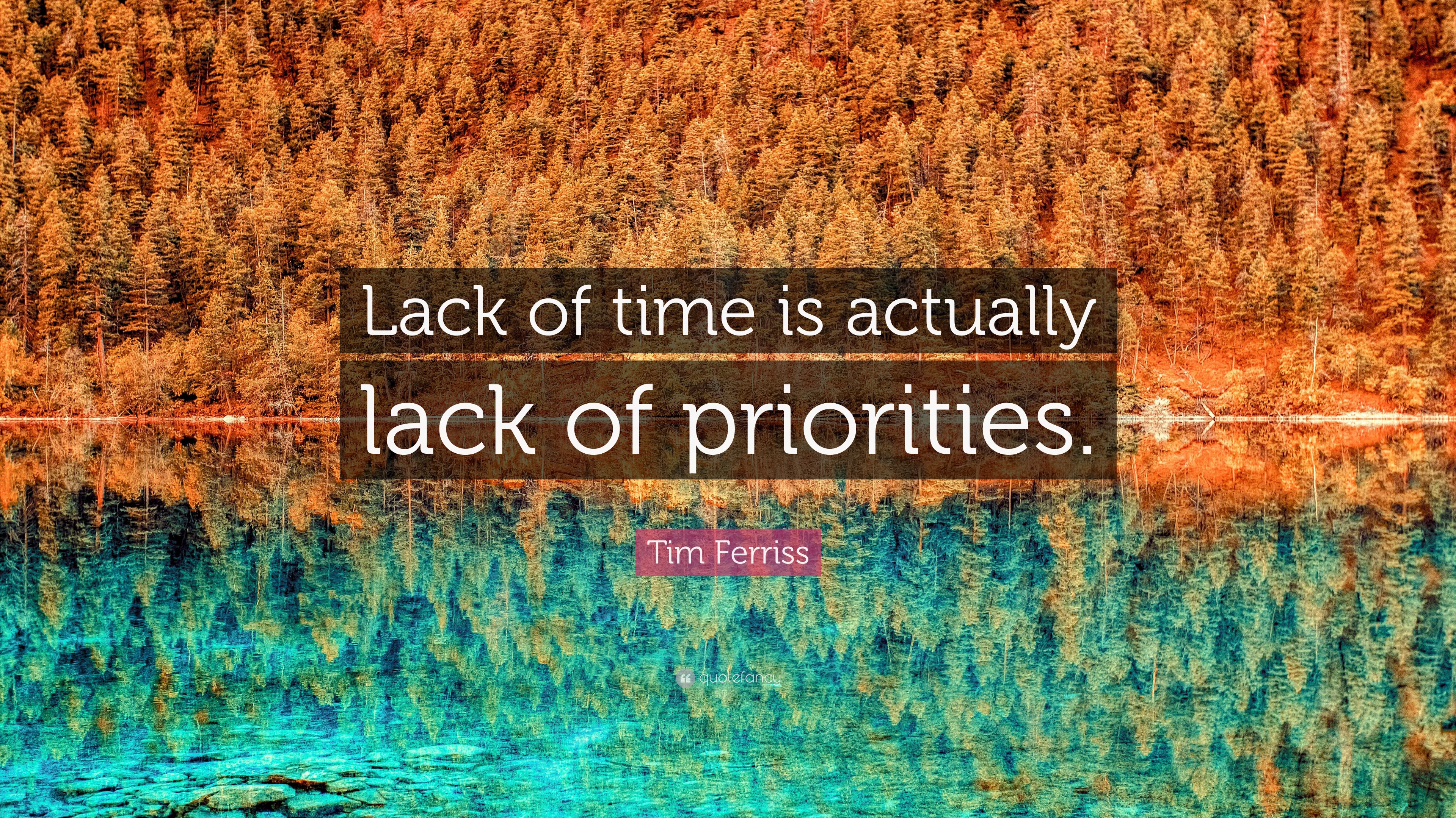 Tim Ferriss Quote: “Lack of time is actually lack of priorities.”
