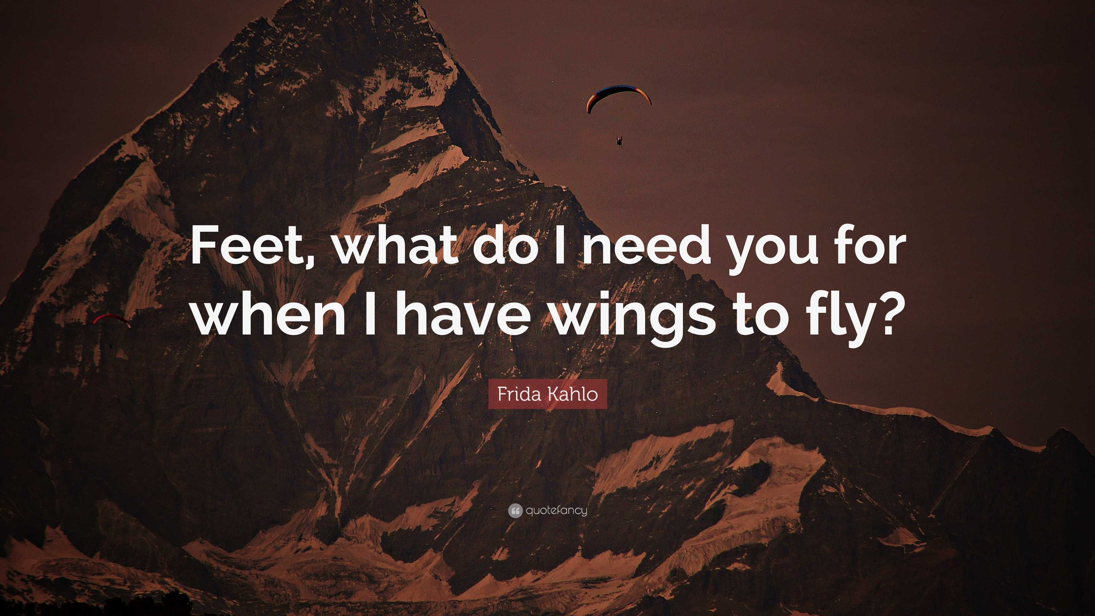 Frida Kahlo Quote Feet What Do I Need You For When I Have Wings To Fly Frida Kahlo Quote Feet What Do I Need You For When I Have Wings To Fly