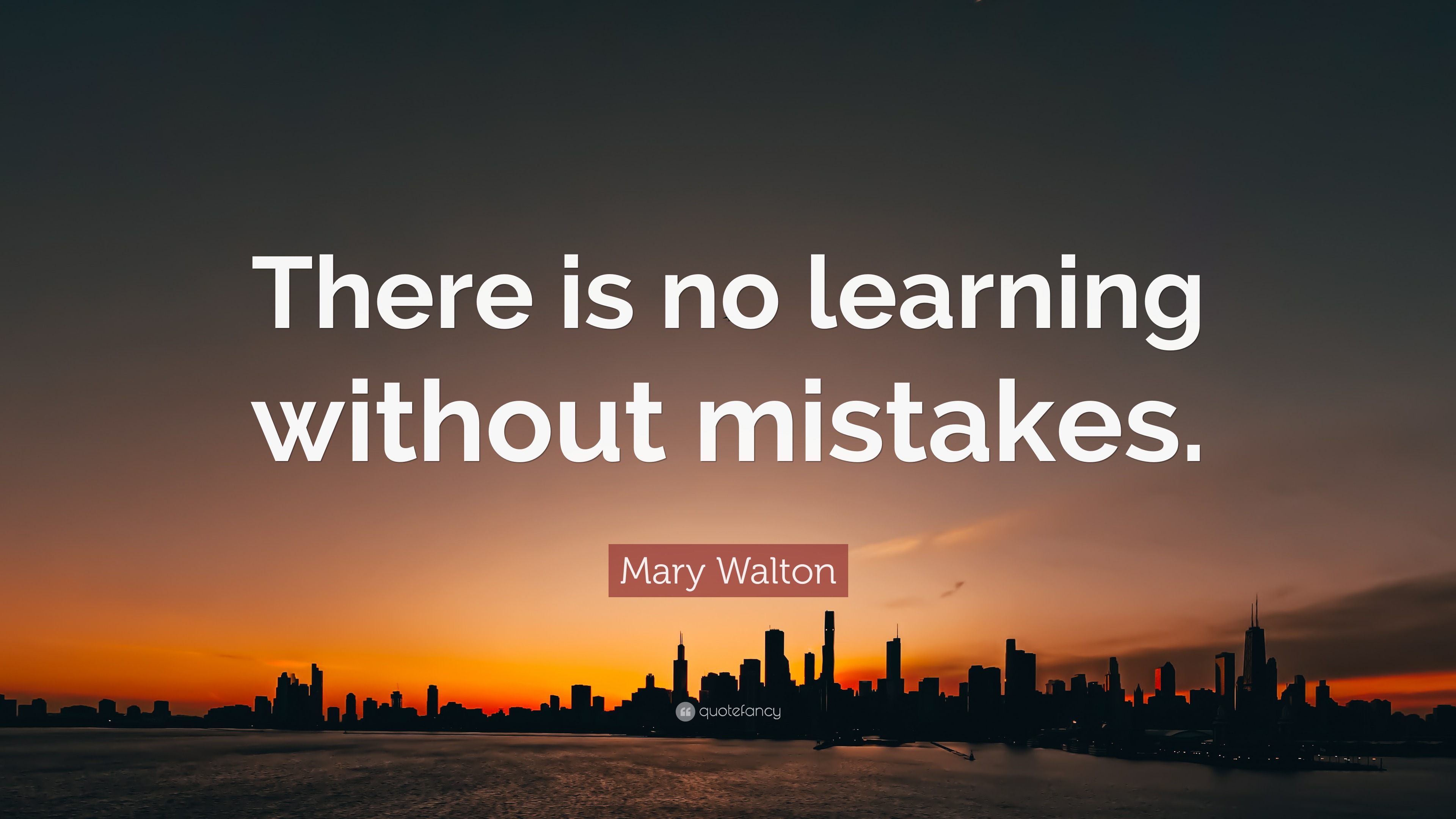 Mary Walton Quote: “There is no learning without mistakes.”