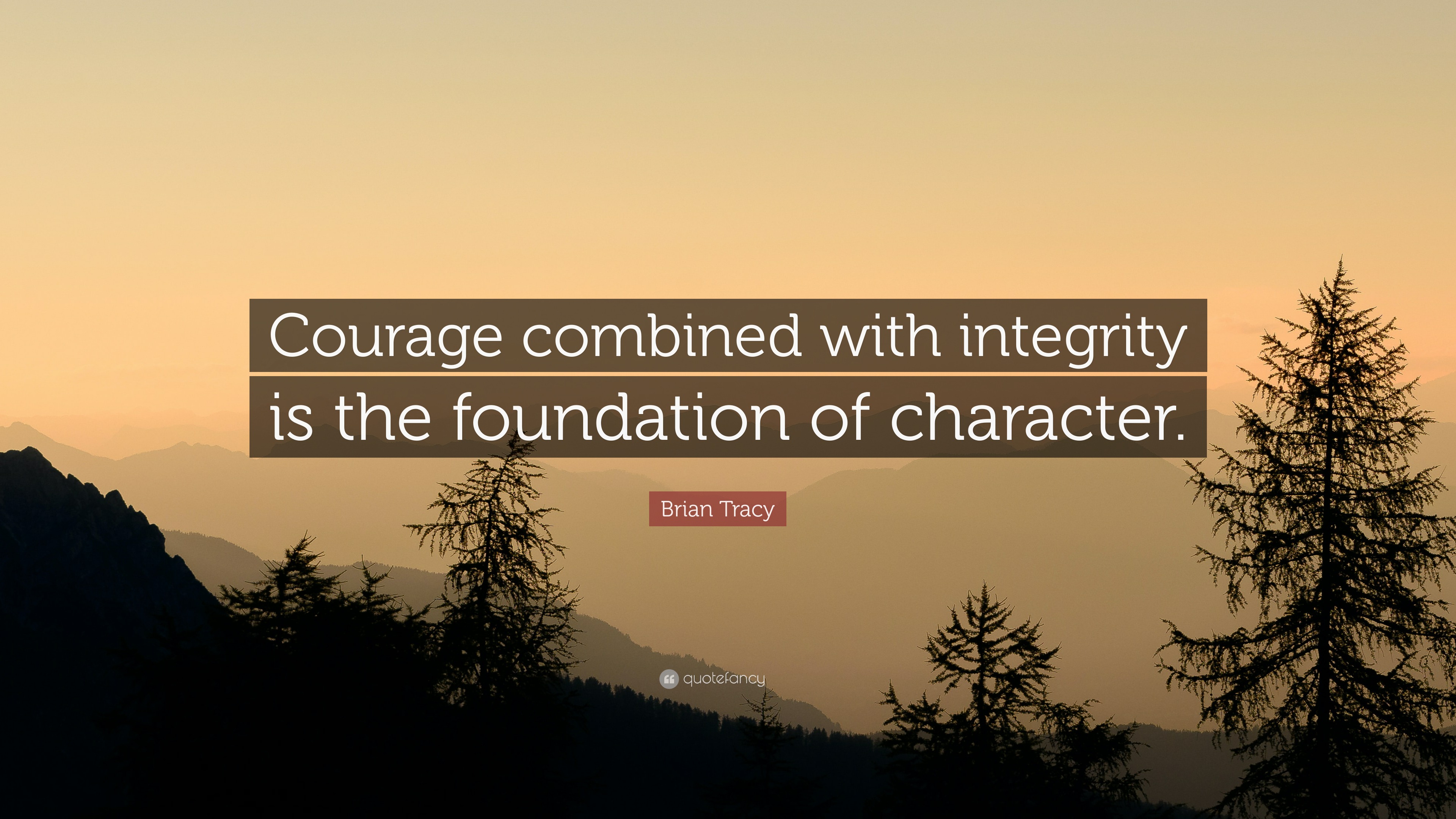 Brian Tracy Quote: “Courage combined with integrity is the foundation ...