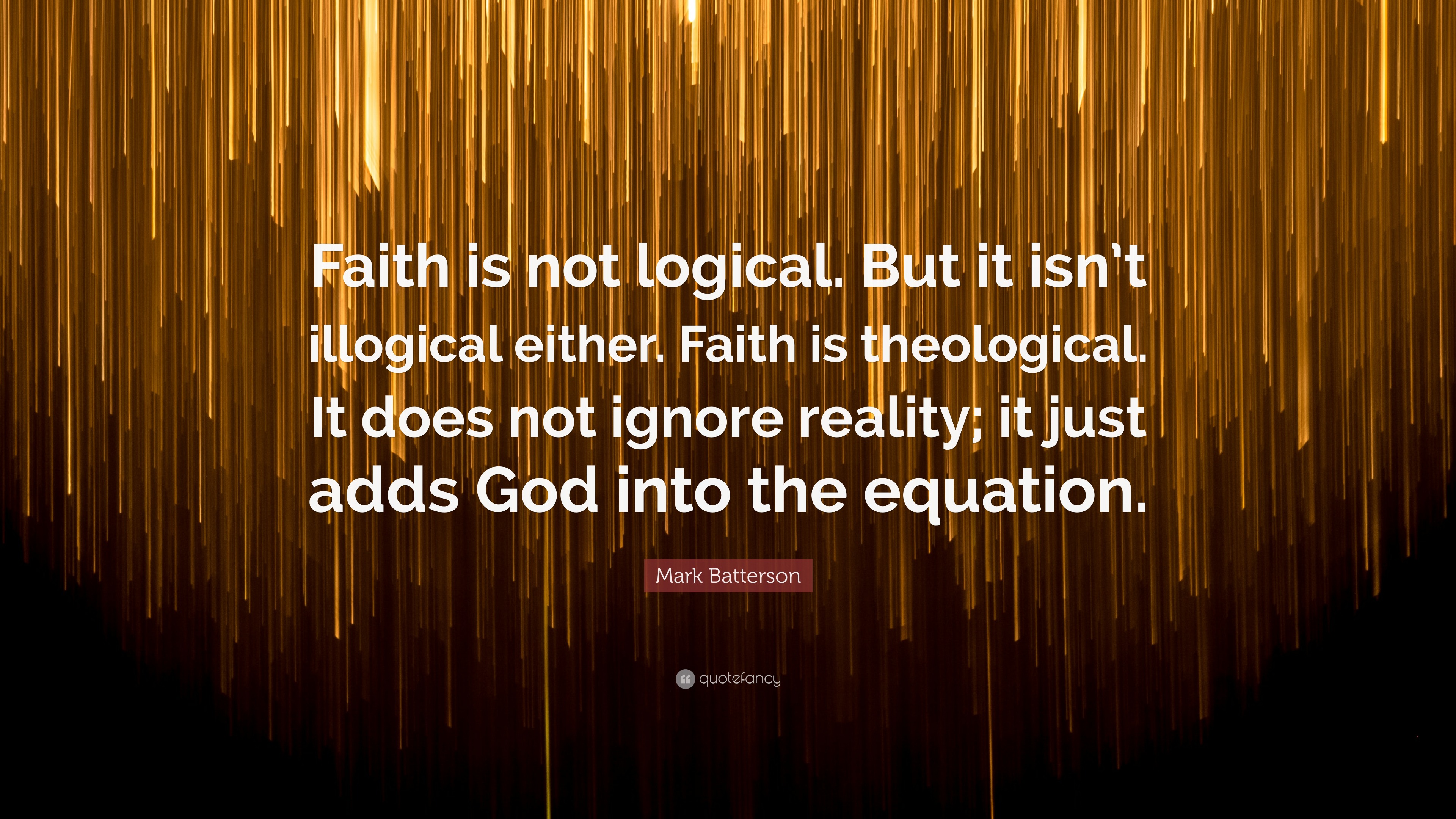 Mark Batterson Quote: “Faith is not logical. But it isn’t illogical ...