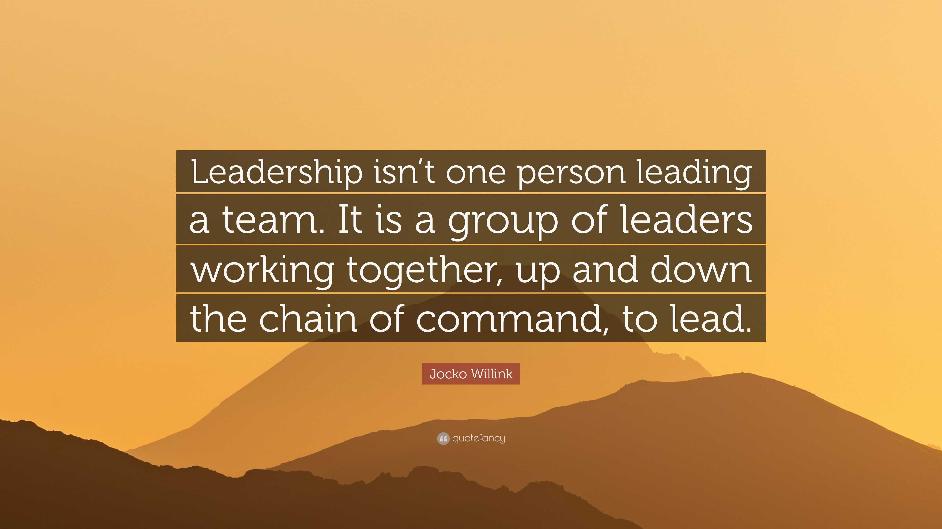 Jocko Willink Quote: “Leadership isn’t one person leading a team. It is ...