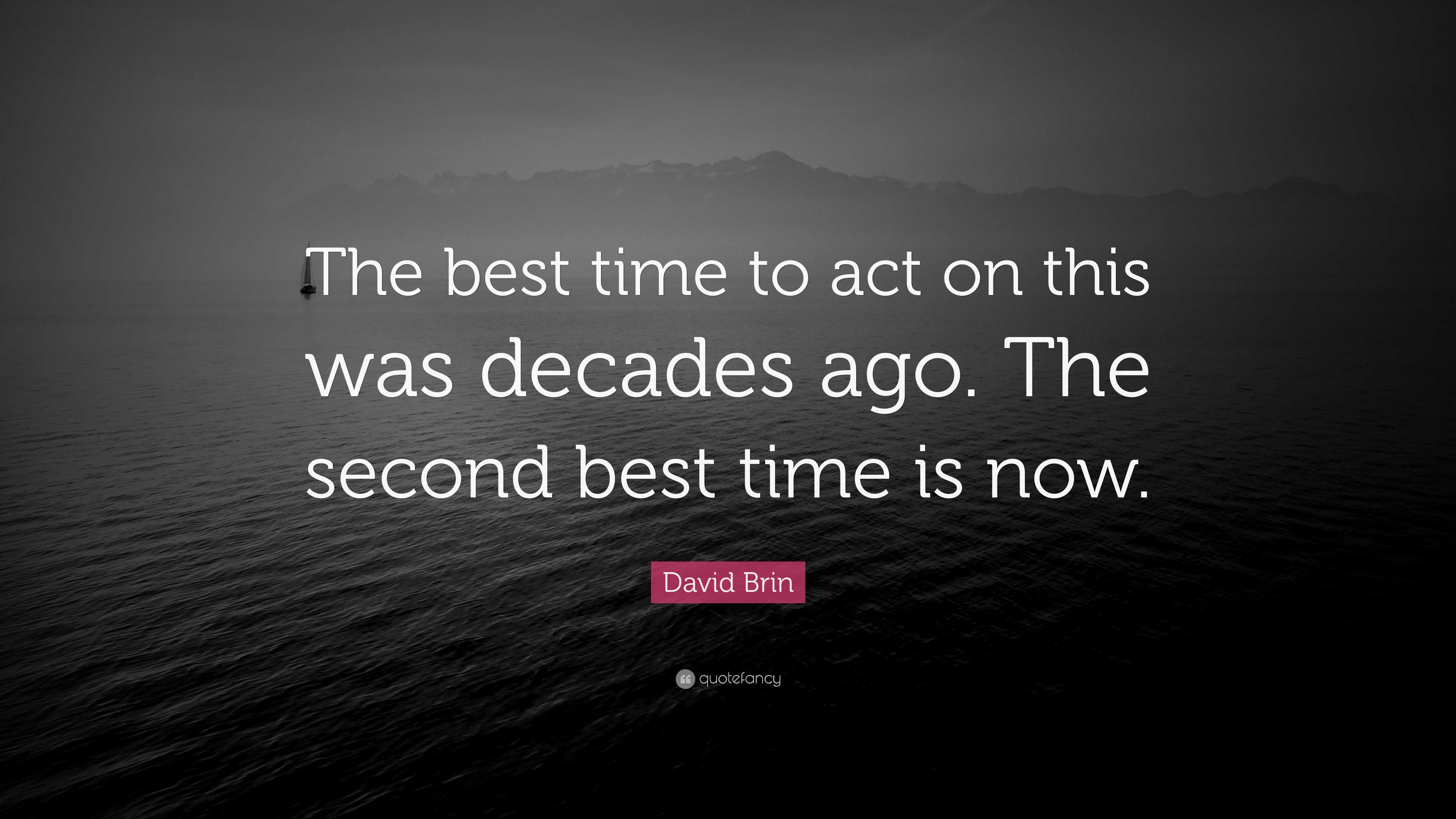 David Brin Quote: “The best time to act on this was decades ago. The ...