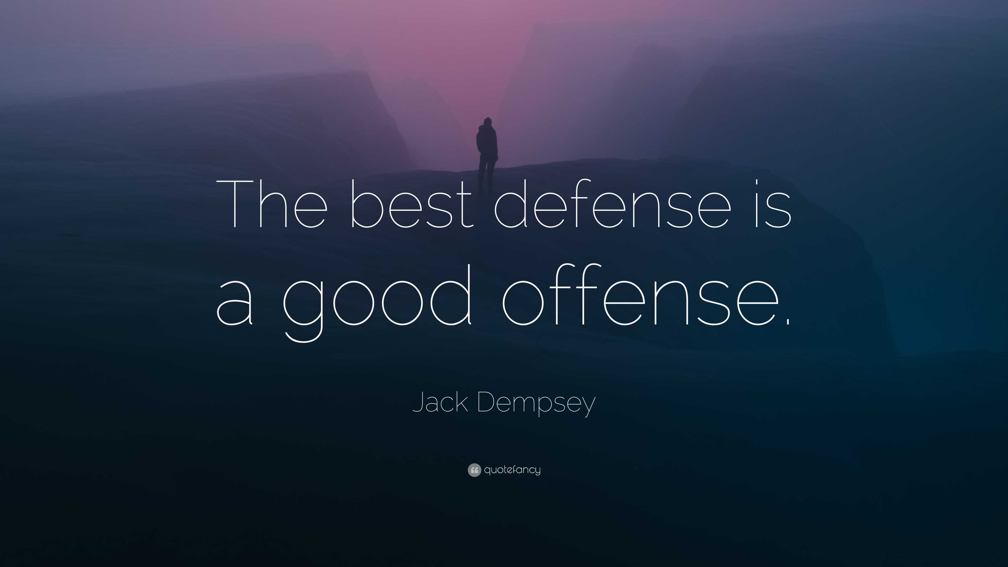 Jack Dempsey Quote: “The best defense is a good offense.”