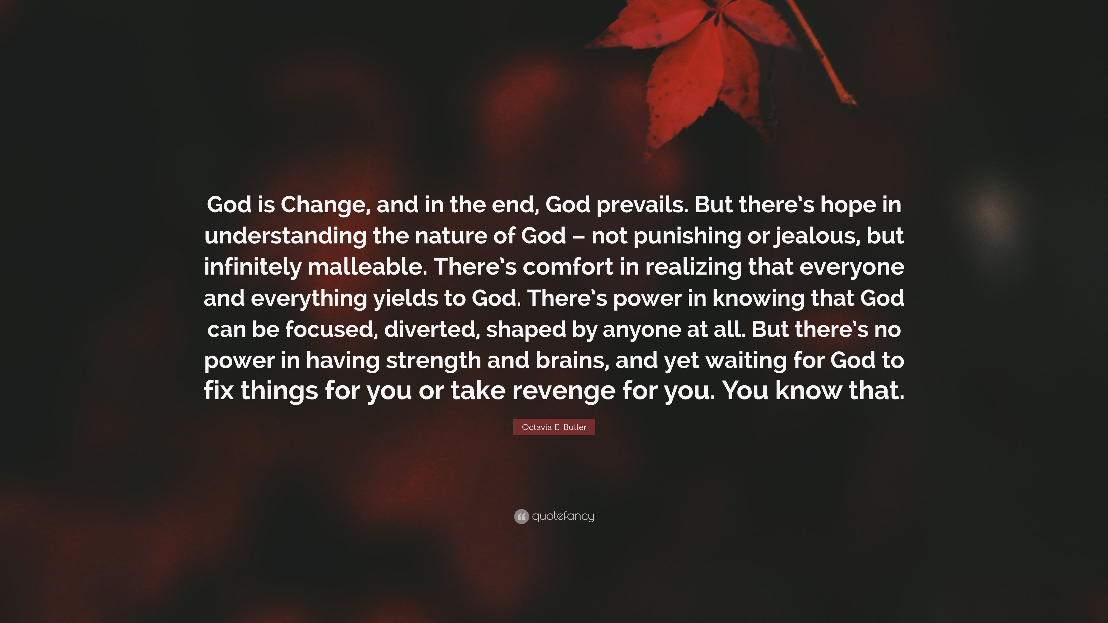 Octavia E. Butler Quote: “God is Change, and in the end, God prevails ...