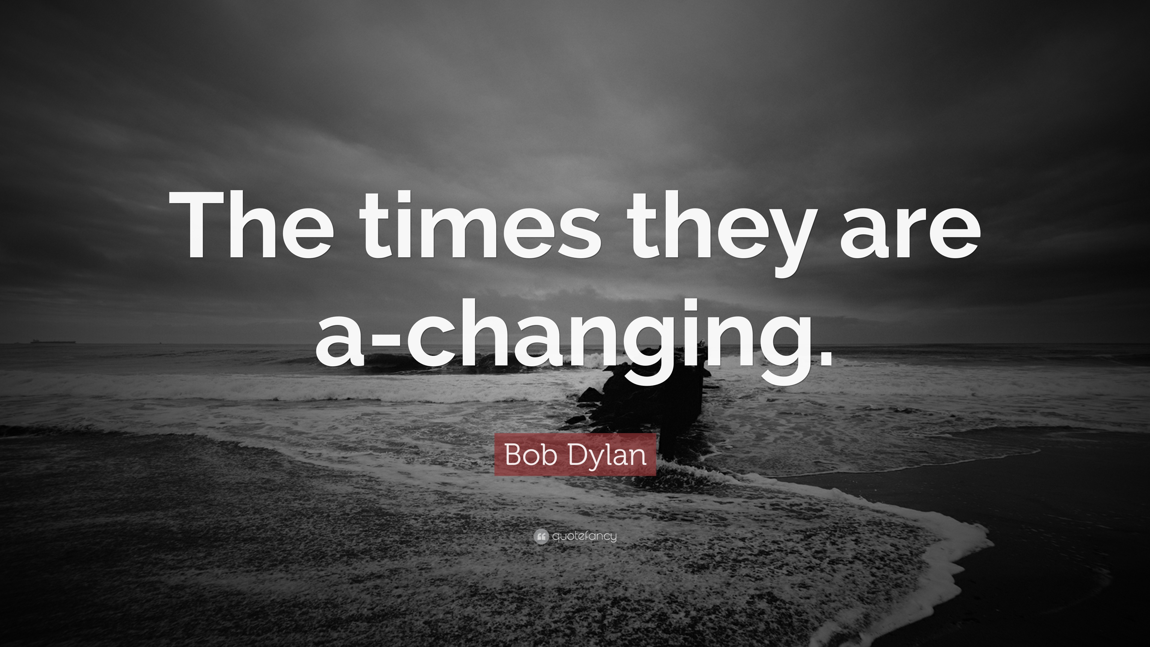 Bob Dylan Quote: “The times they are a-changing.”