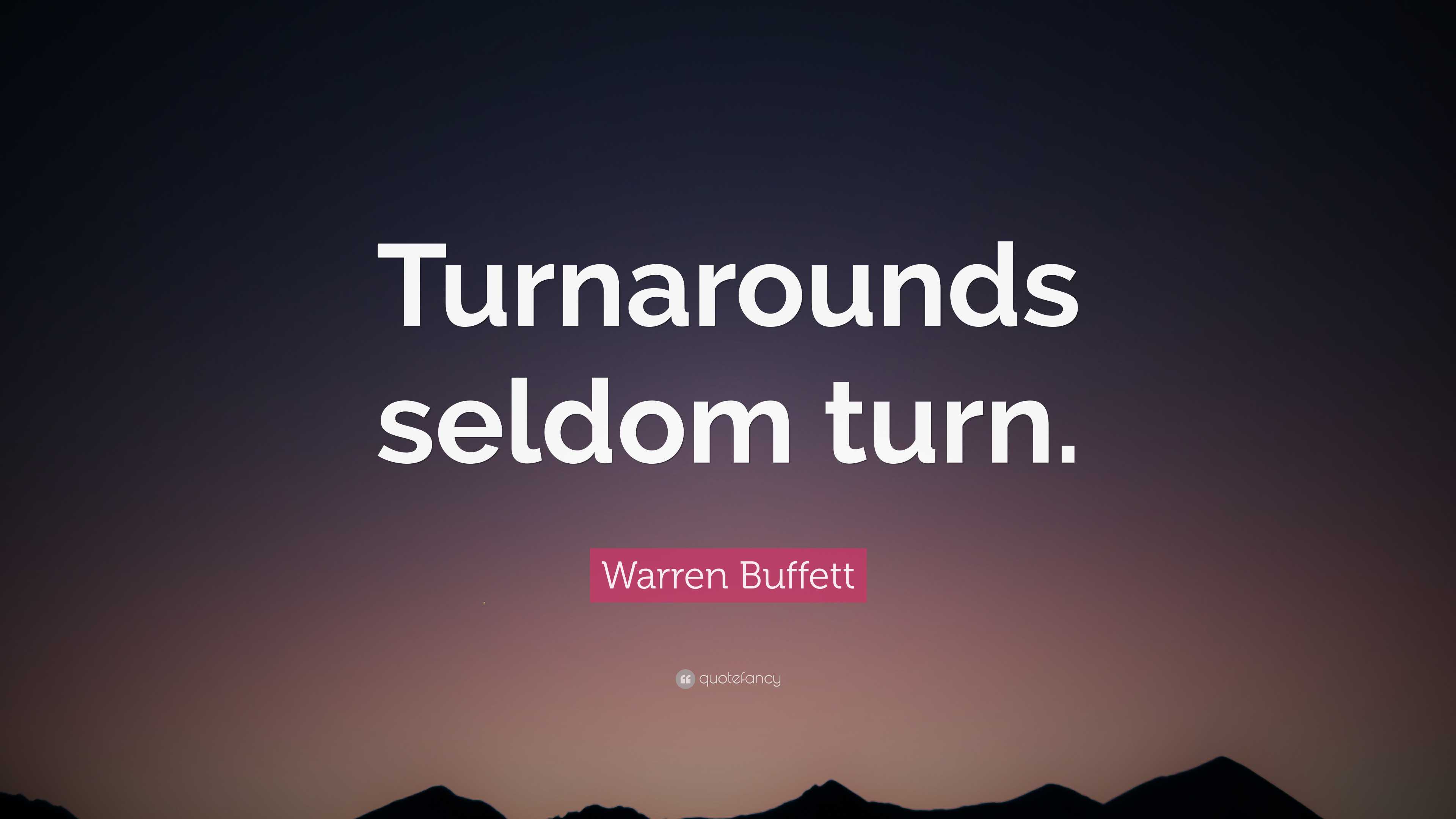 Warren Buffett Quote: “Turnarounds seldom turn.”