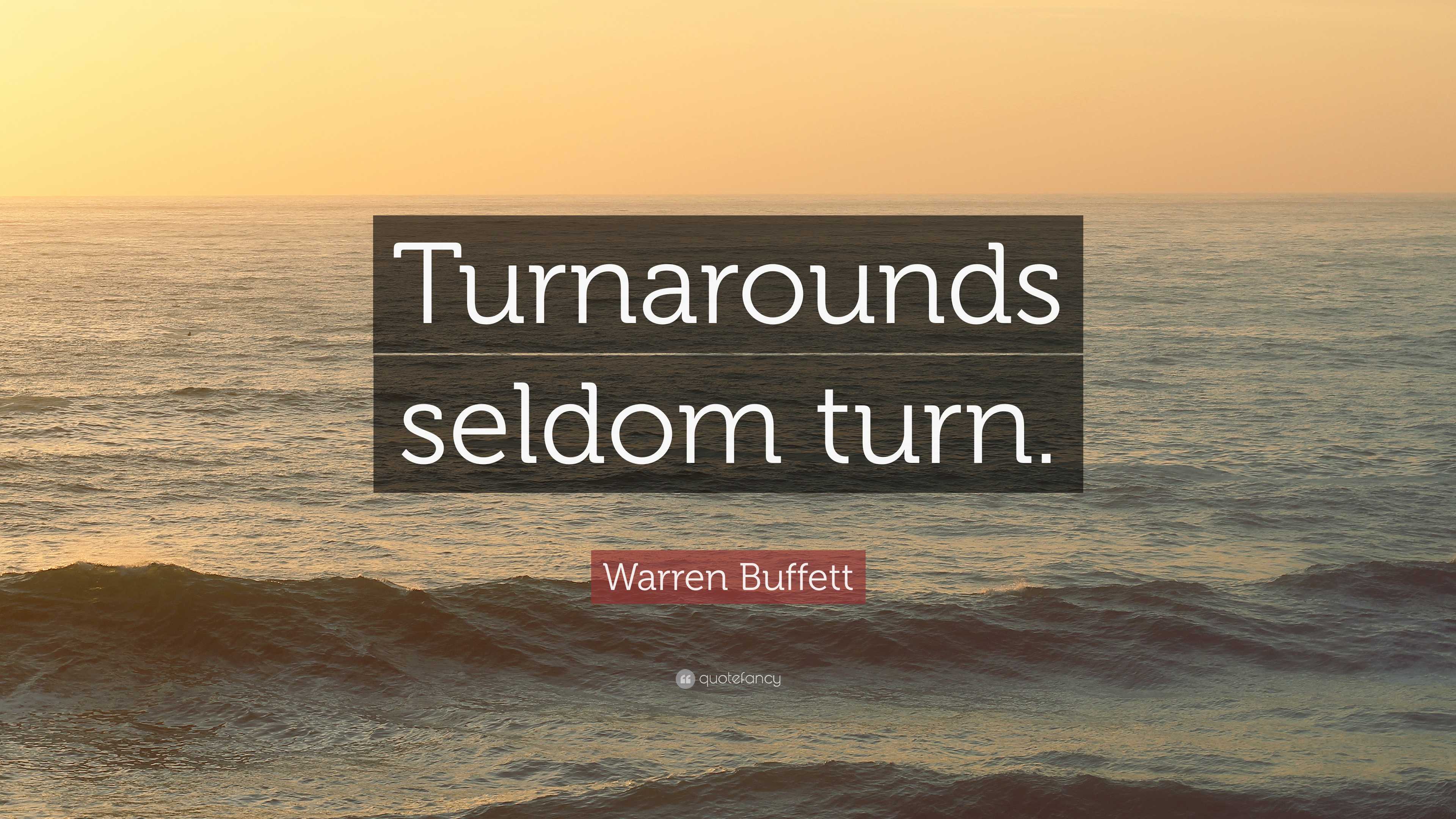 Warren Buffett Quote: “Turnarounds seldom turn.”