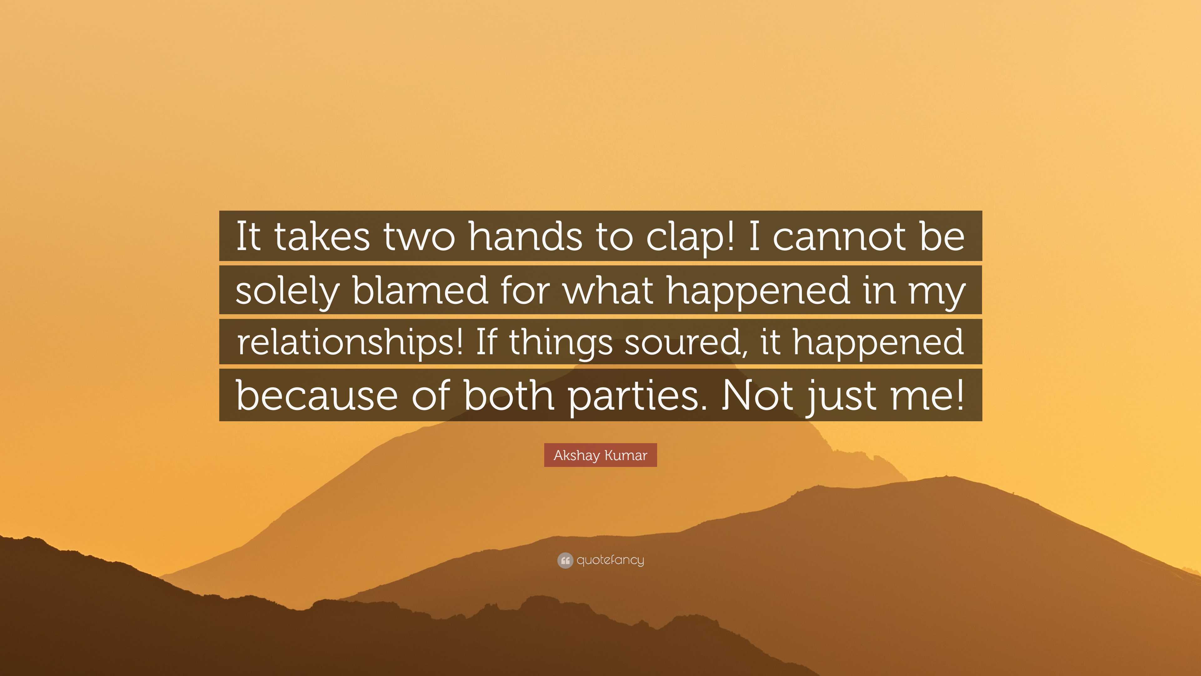 Akshay Kumar Quote: “It takes two hands to clap! I cannot be solely ...