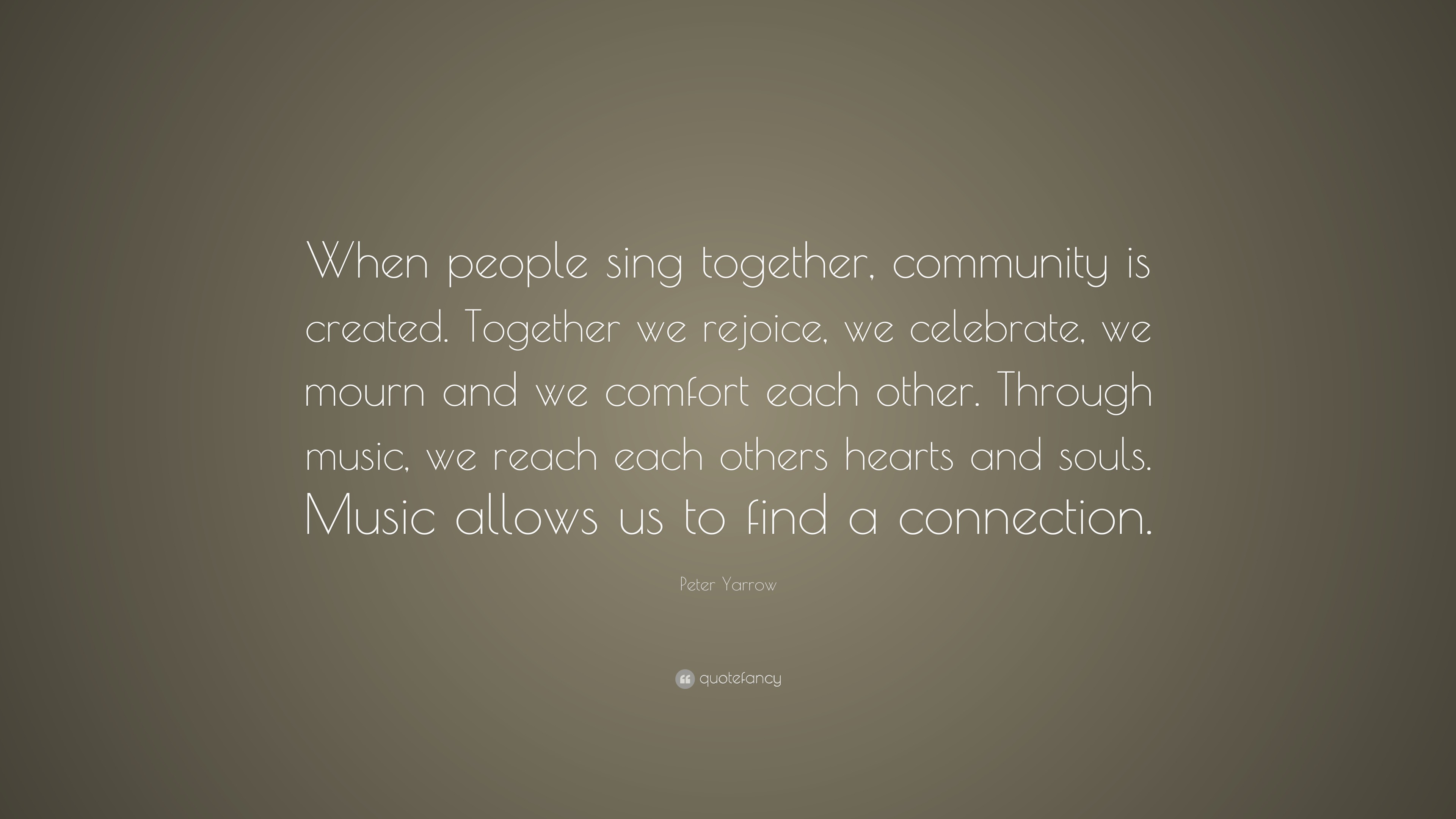 Peter Yarrow Quote: “When people sing together, community is created ...
