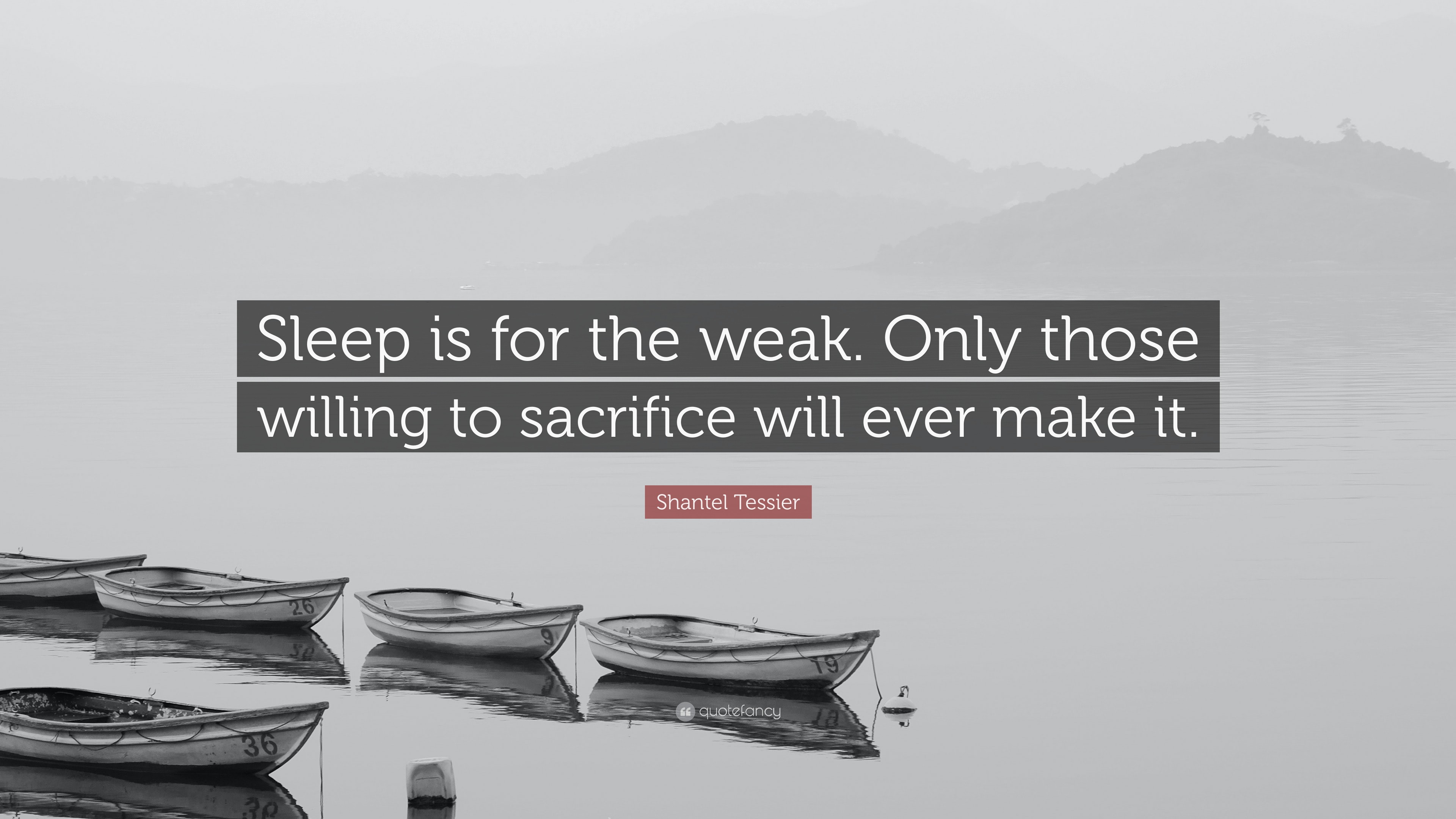 Shantel Tessier Quote: “Sleep is for the weak. Only those willing to ...