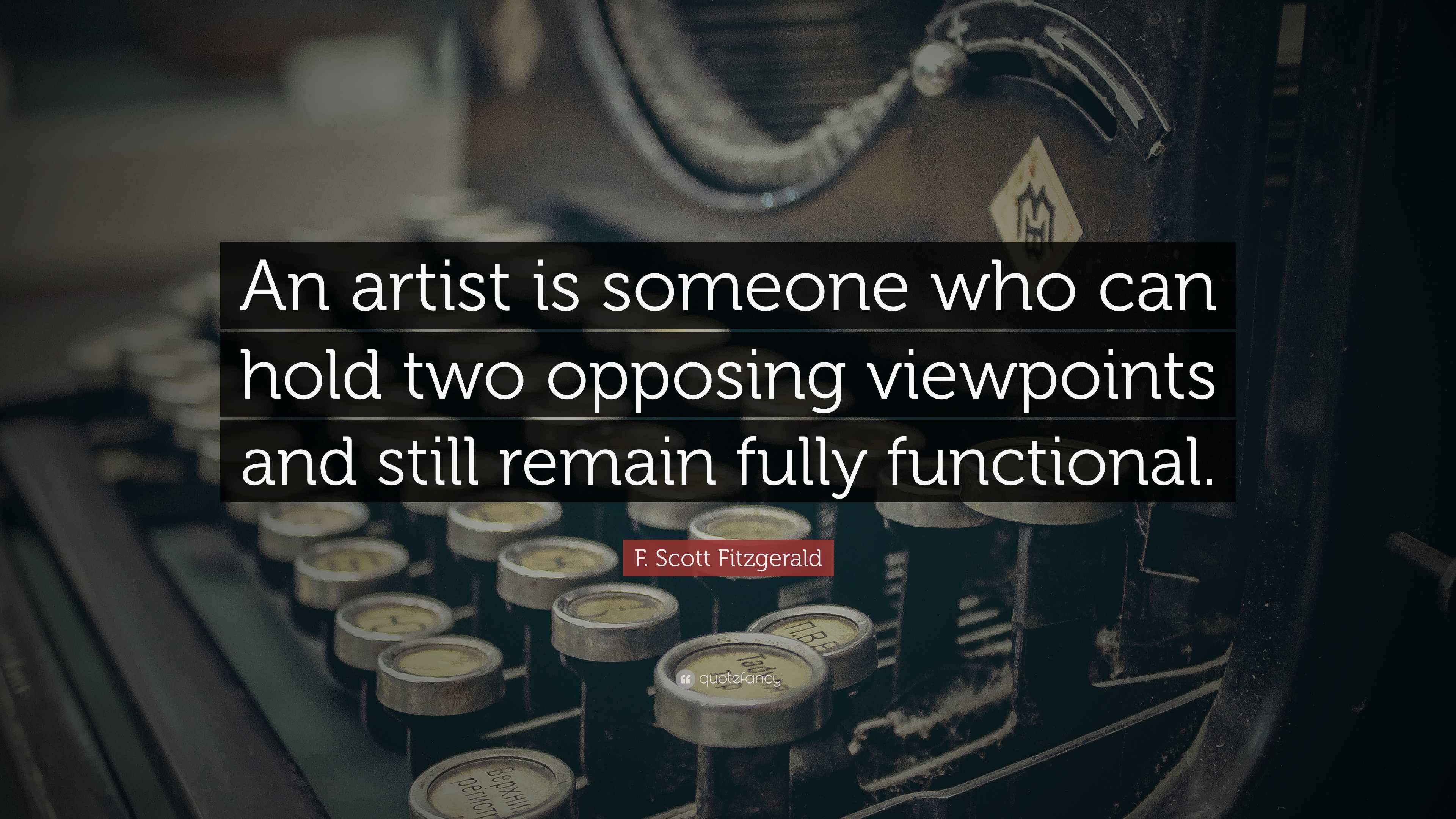 F. Scott Fitzgerald Quote: “An artist is someone who can hold two ...
