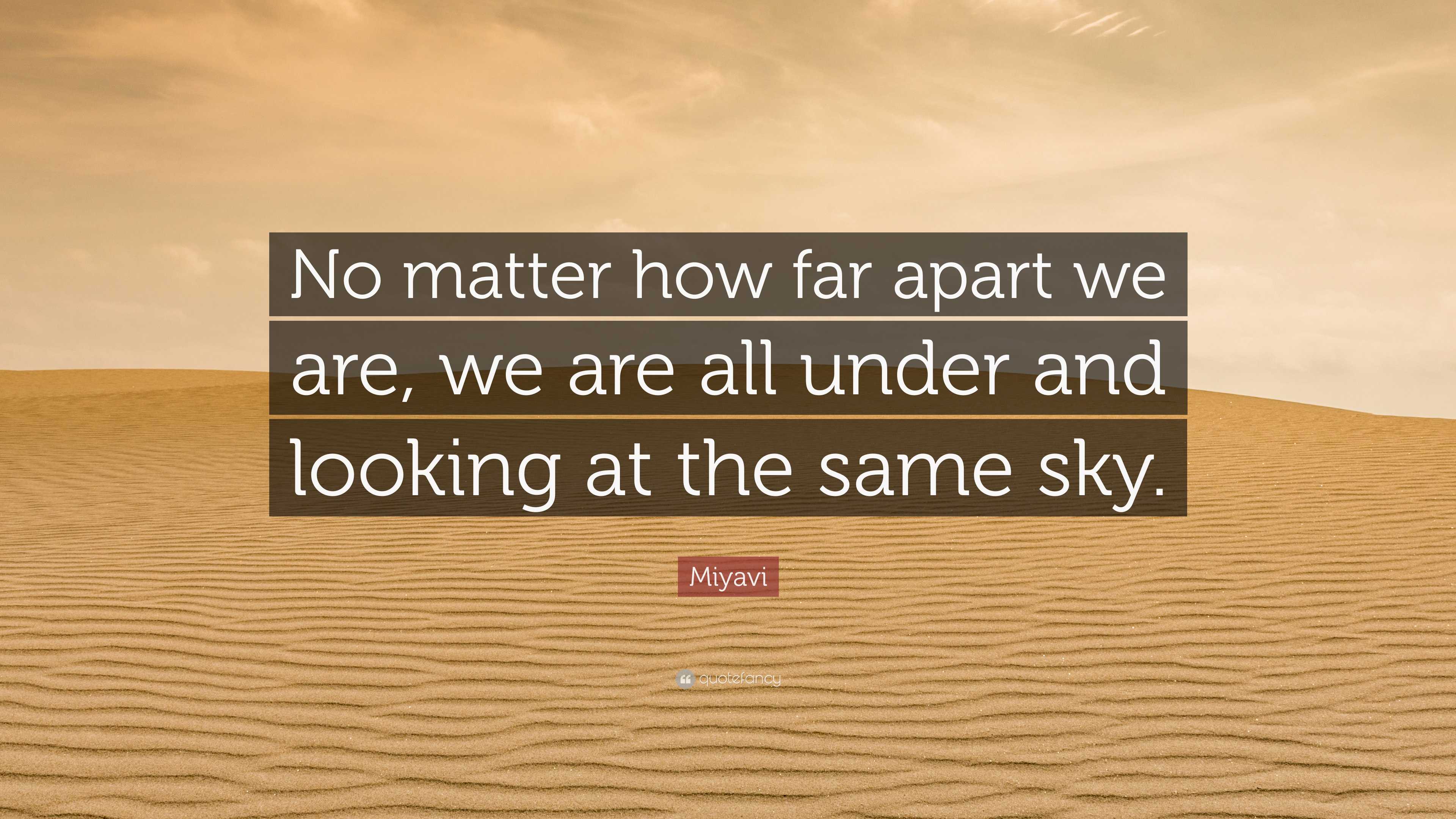 Miyavi Quote: “No matter how far apart we are, we are all under and looking at the same sky.”