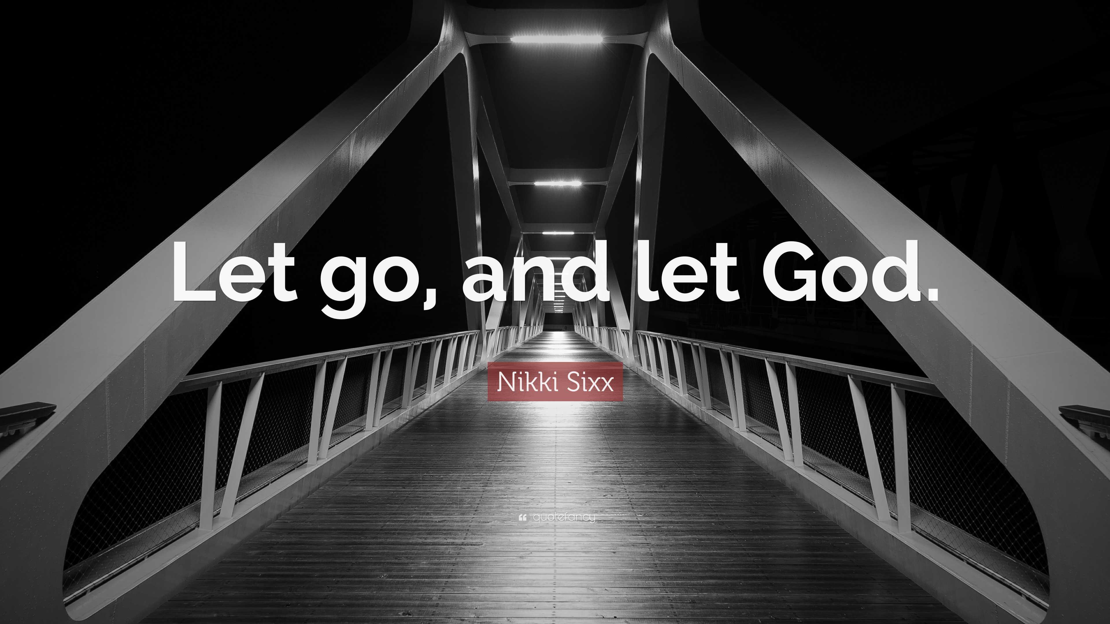 Nikki Sixx Quote: “Let go, and let God.”