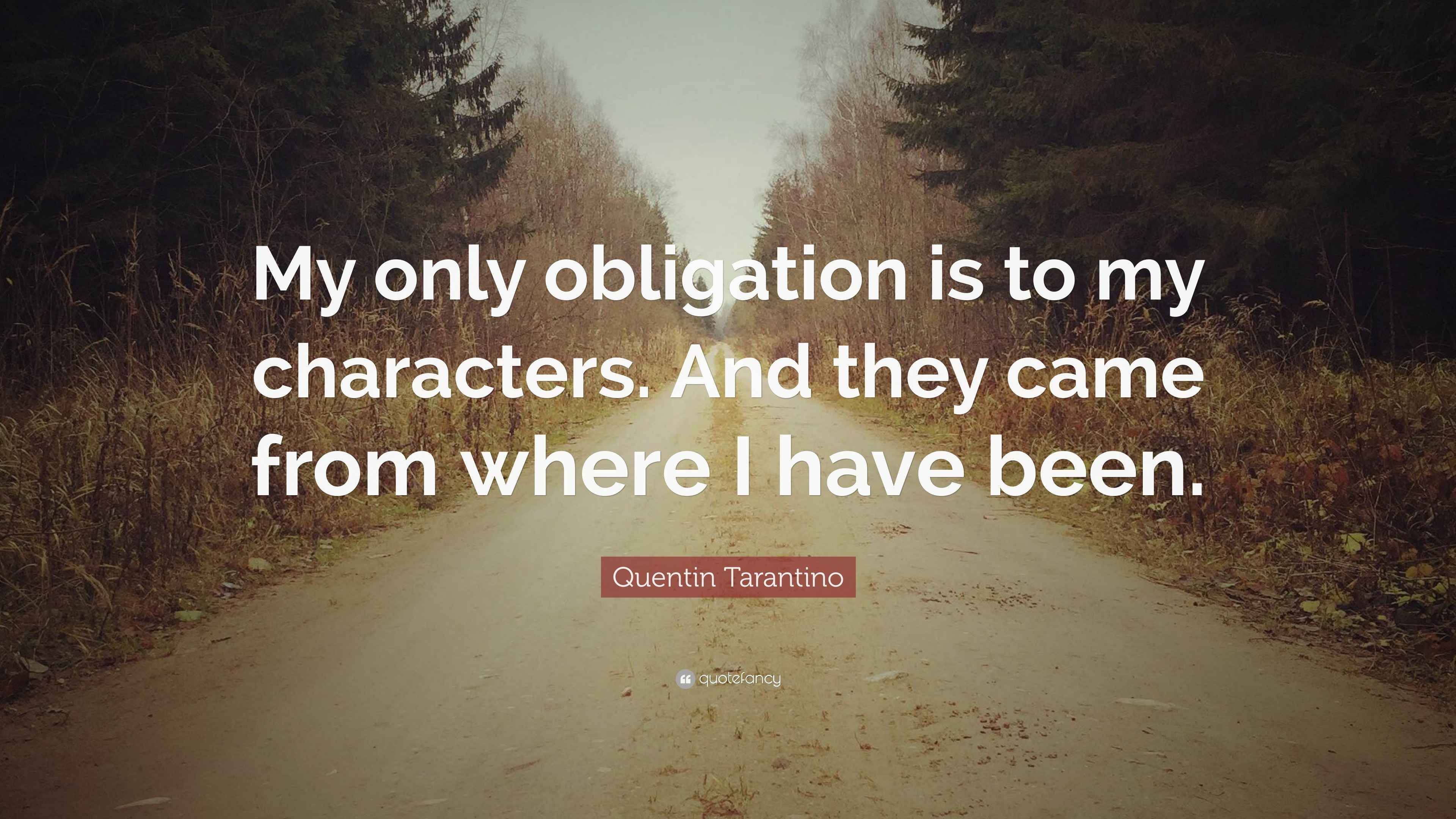 Quentin Tarantino Quote: “My only obligation is to my characters. And ...