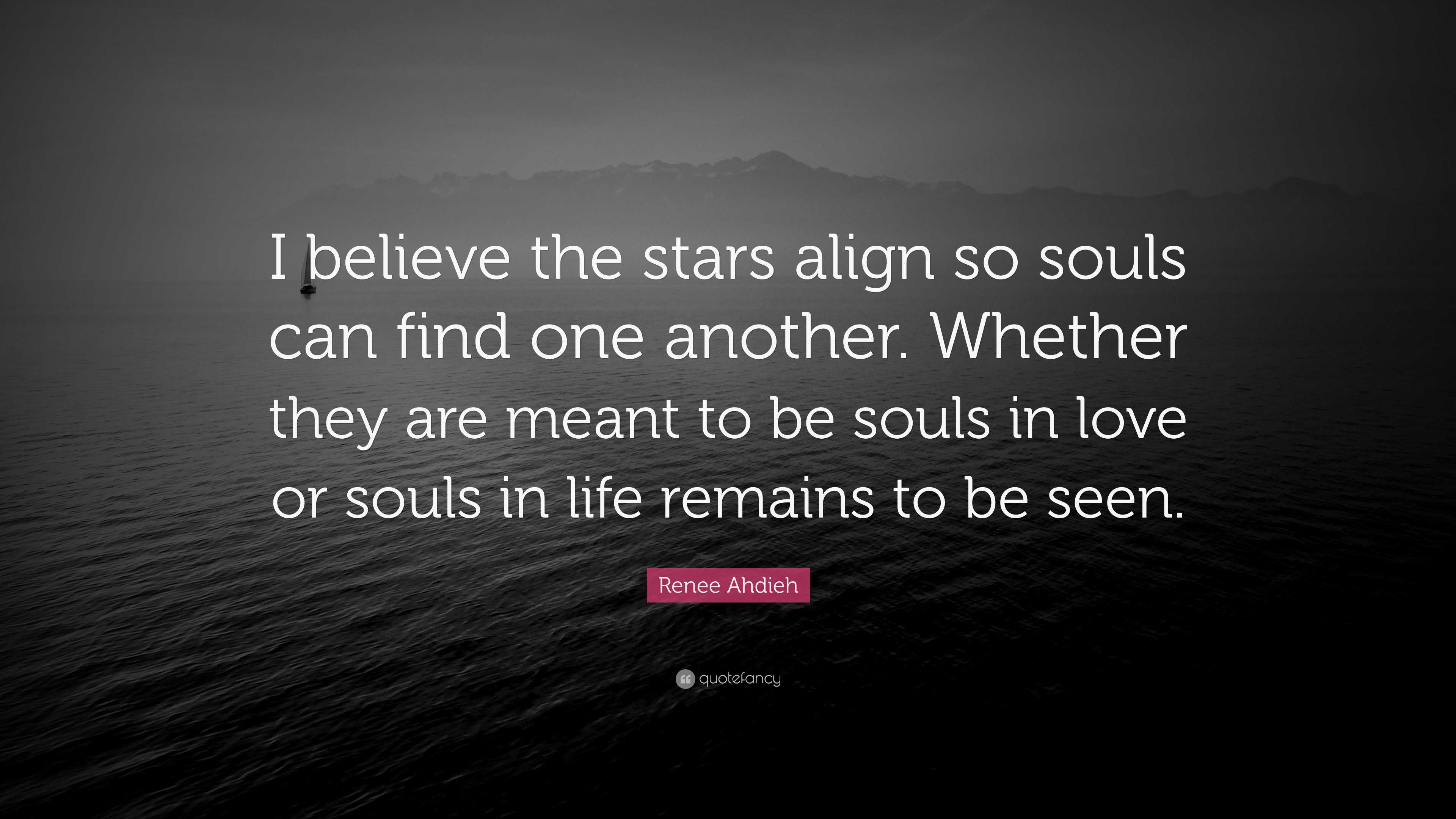 Renee Ahdieh Quote: “I believe the stars align so souls can find one ...