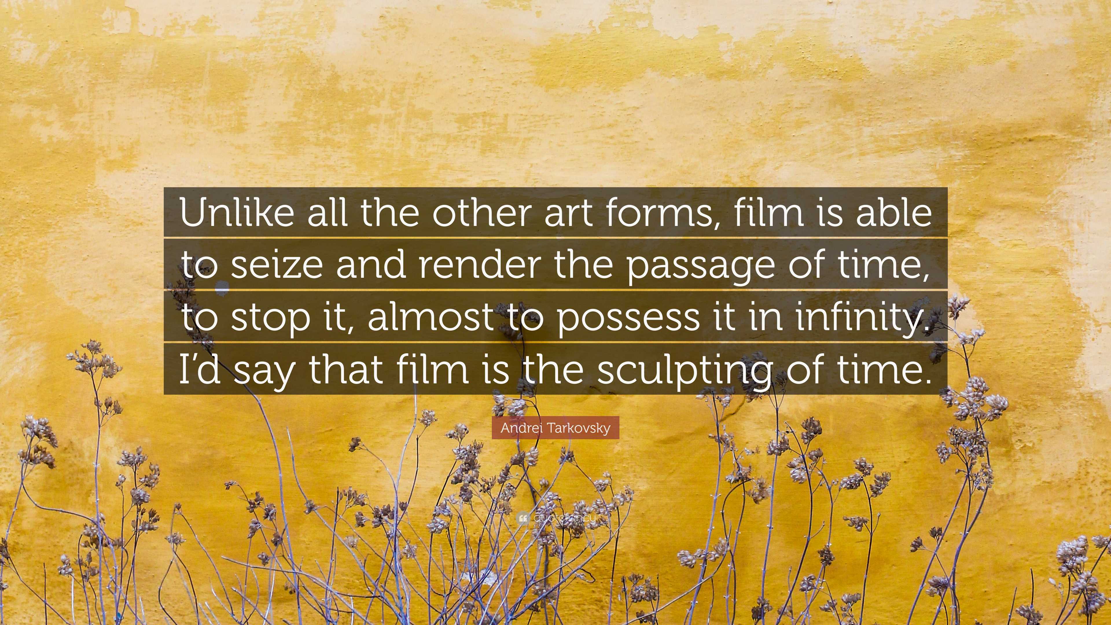 Andrei Tarkovsky Quote: “Unlike all the other art forms, film is able ...