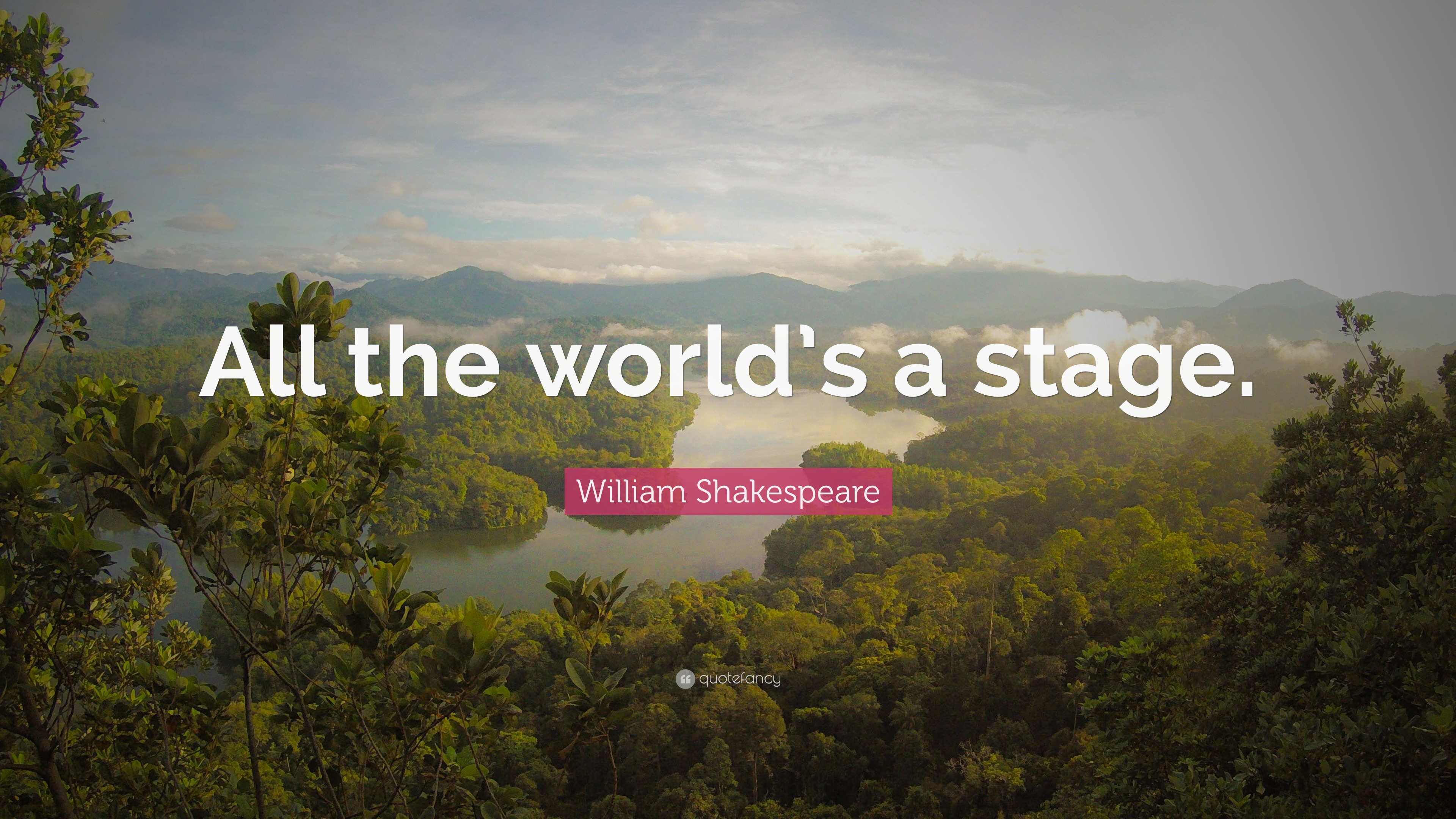 William Shakespeare Quote: “All the world’s a stage.”