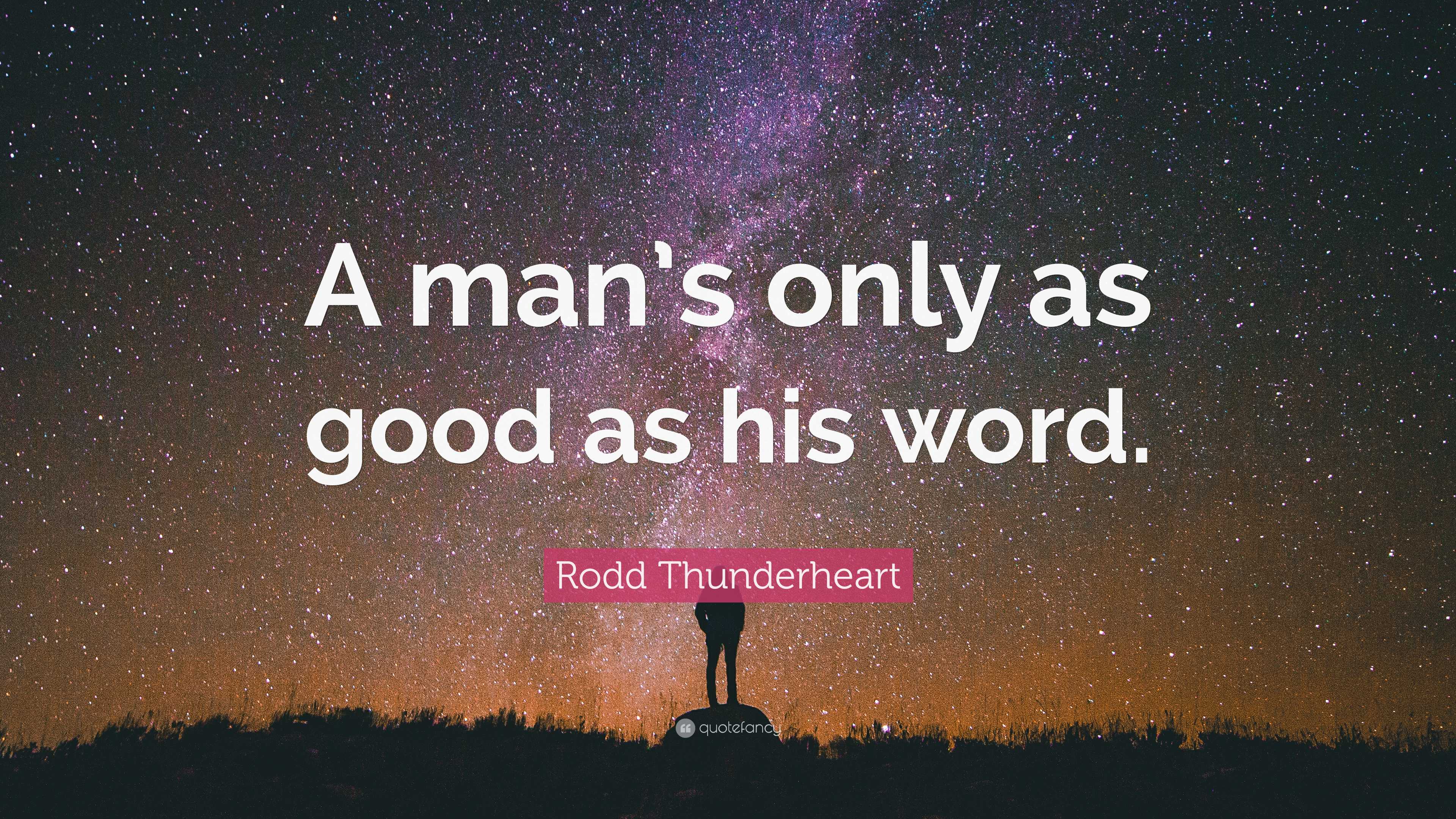 Rodd Thunderheart Quote: “A man’s only as good as his word.”