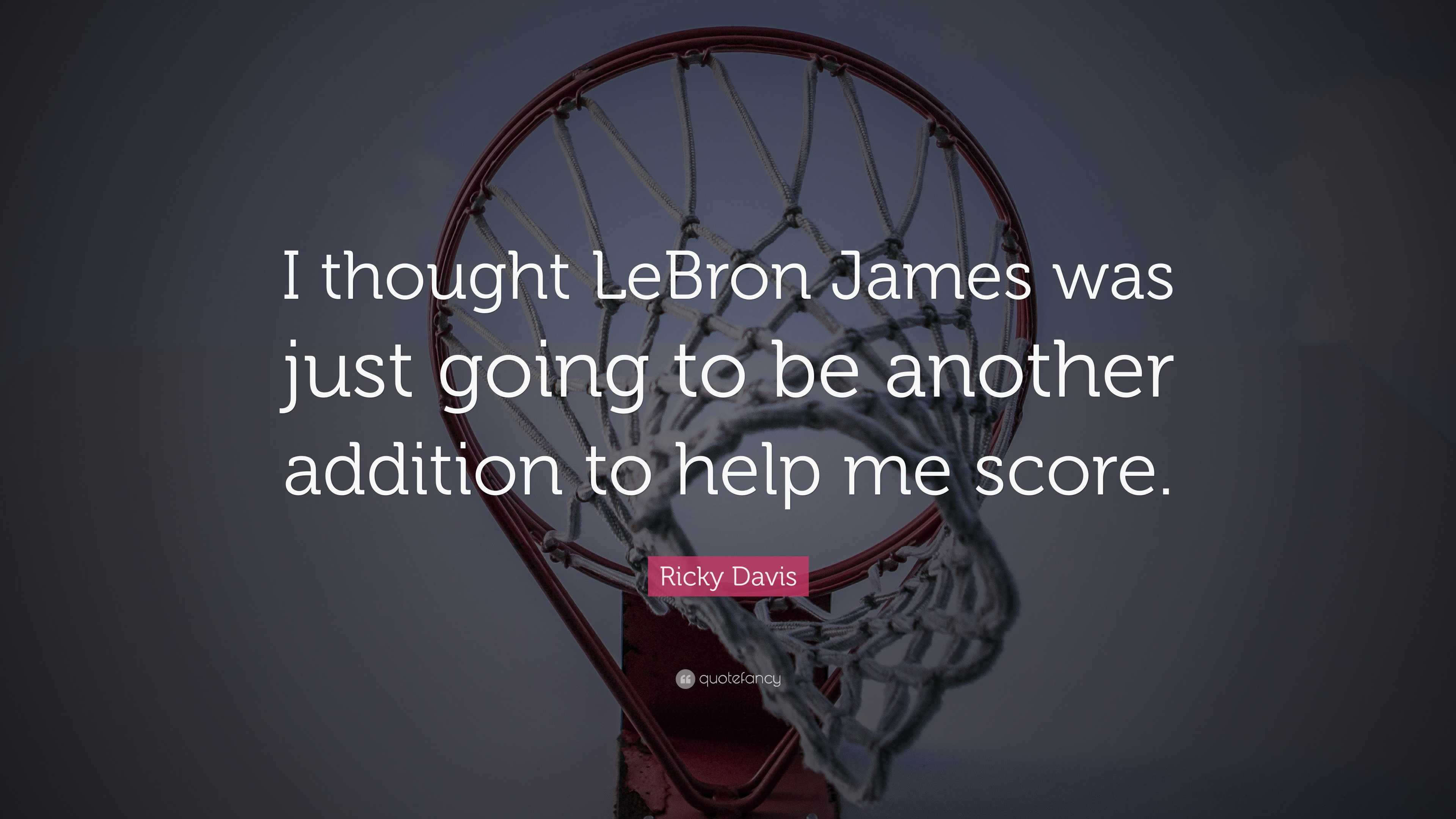 Ricky Davis Quote: “I thought LeBron James was just going to be another ...