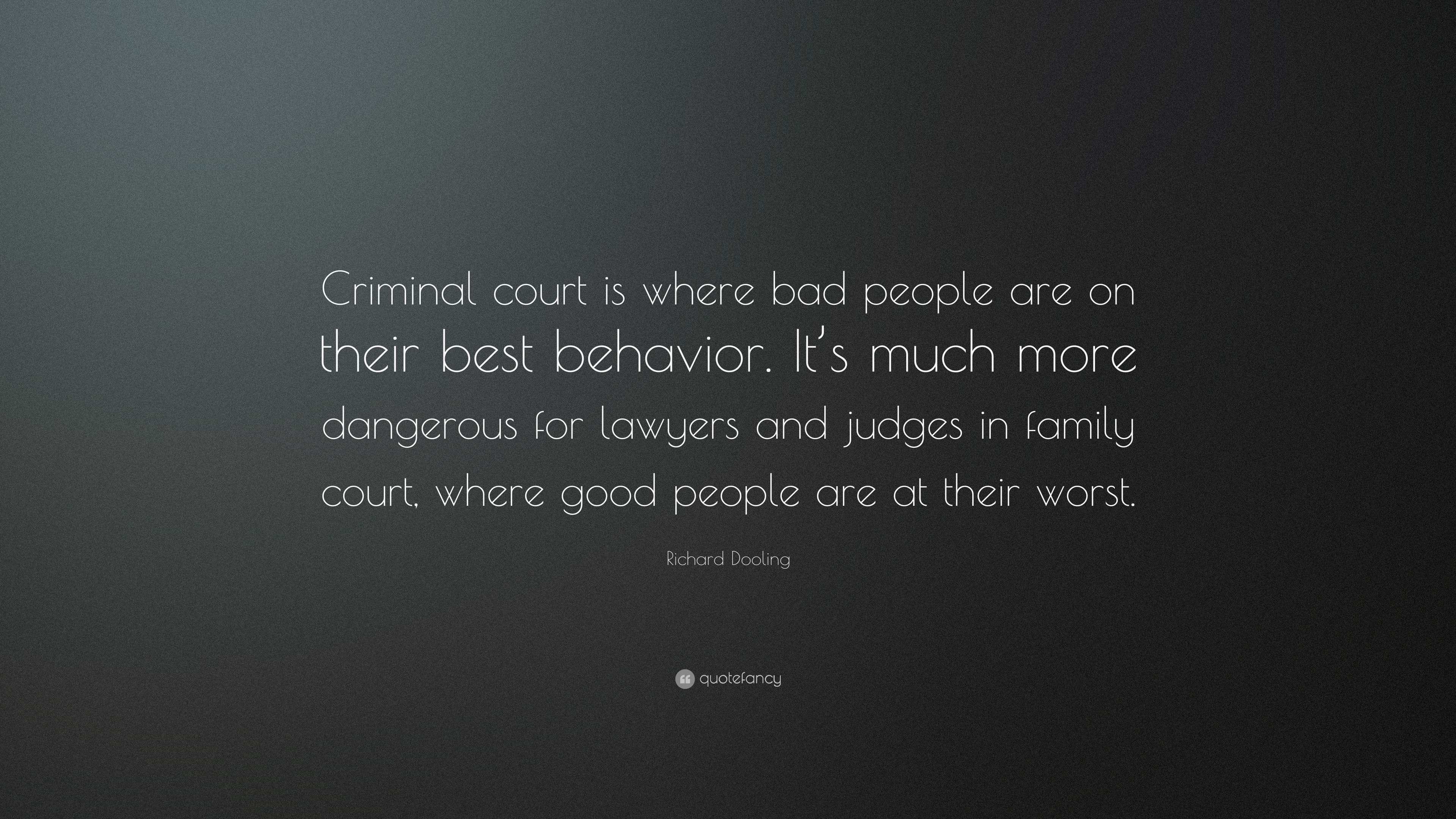 Richard Dooling Quote: “Criminal court is where bad people are on their ...