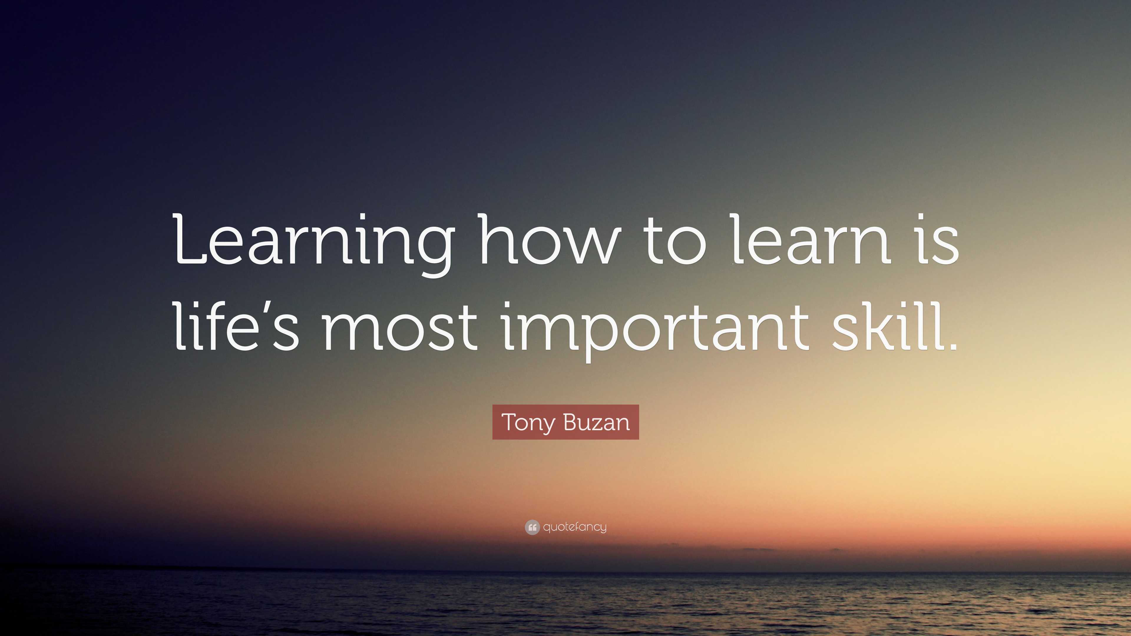 Tony Buzan Quote: “Learning how to learn is life’s most important skill.”