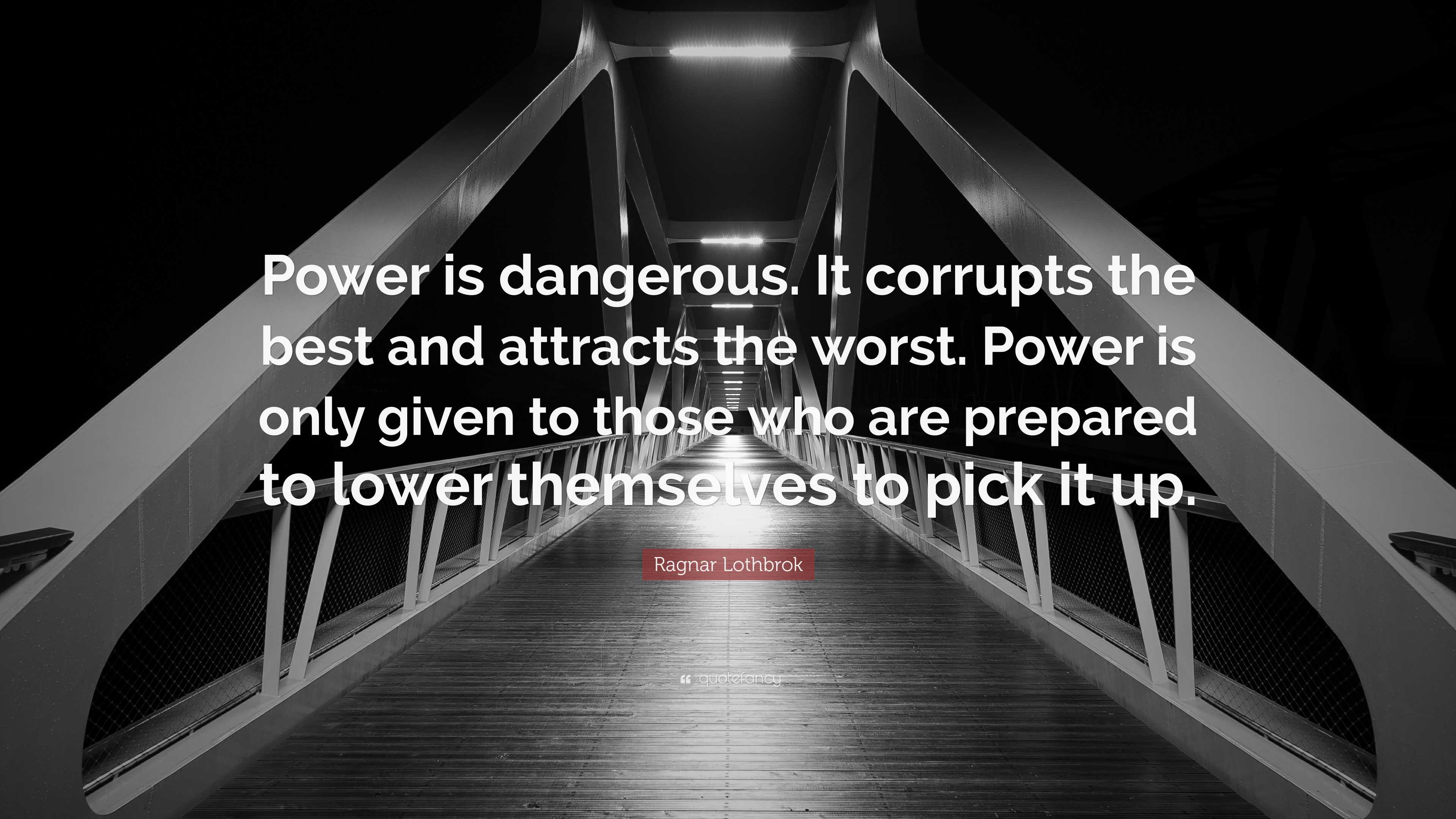 Ragnar Lothbrok Quote: “Power is dangerous. It corrupts the best and ...