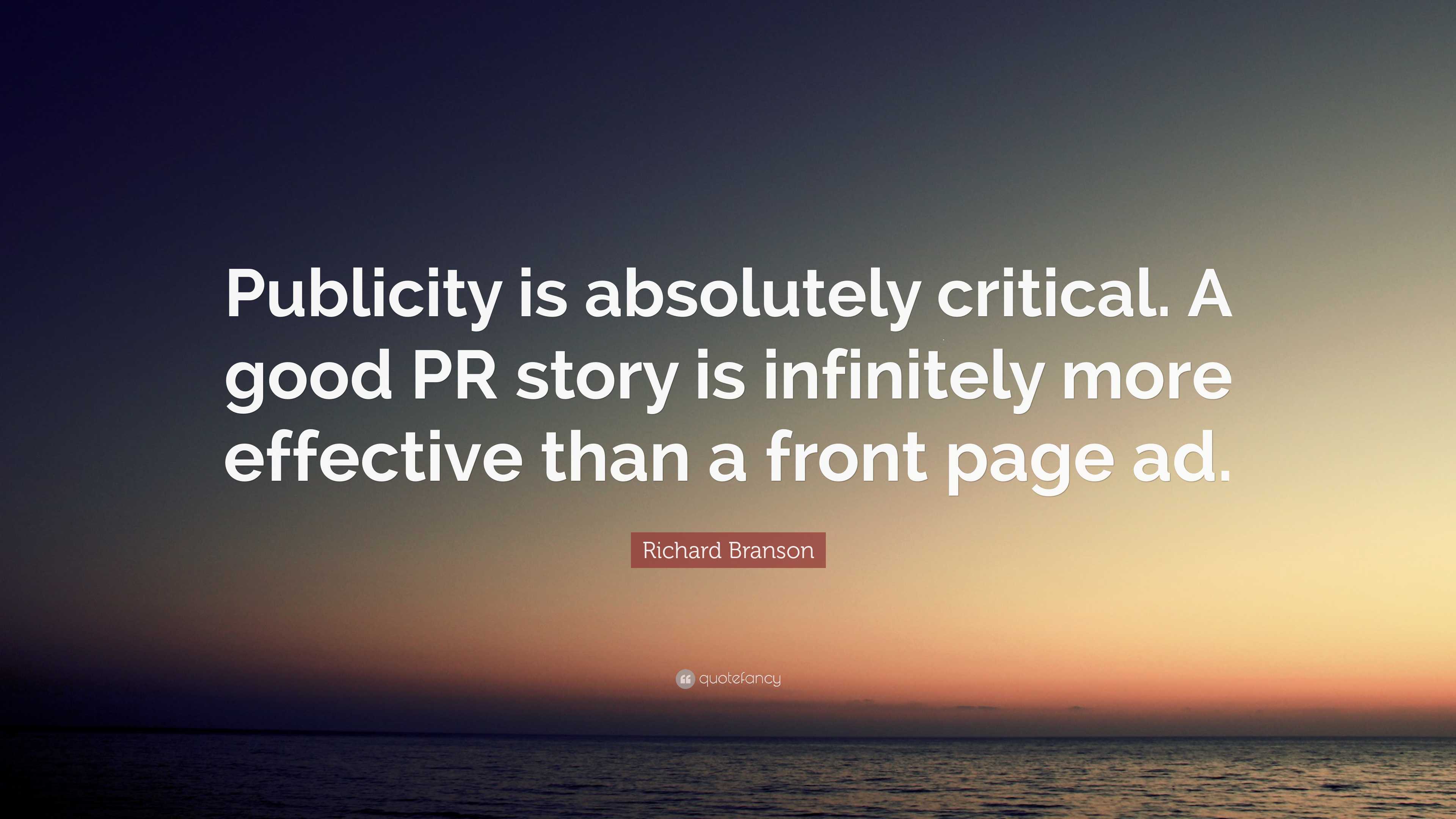 Richard Branson Quote: “Publicity is absolutely critical. A good PR ...