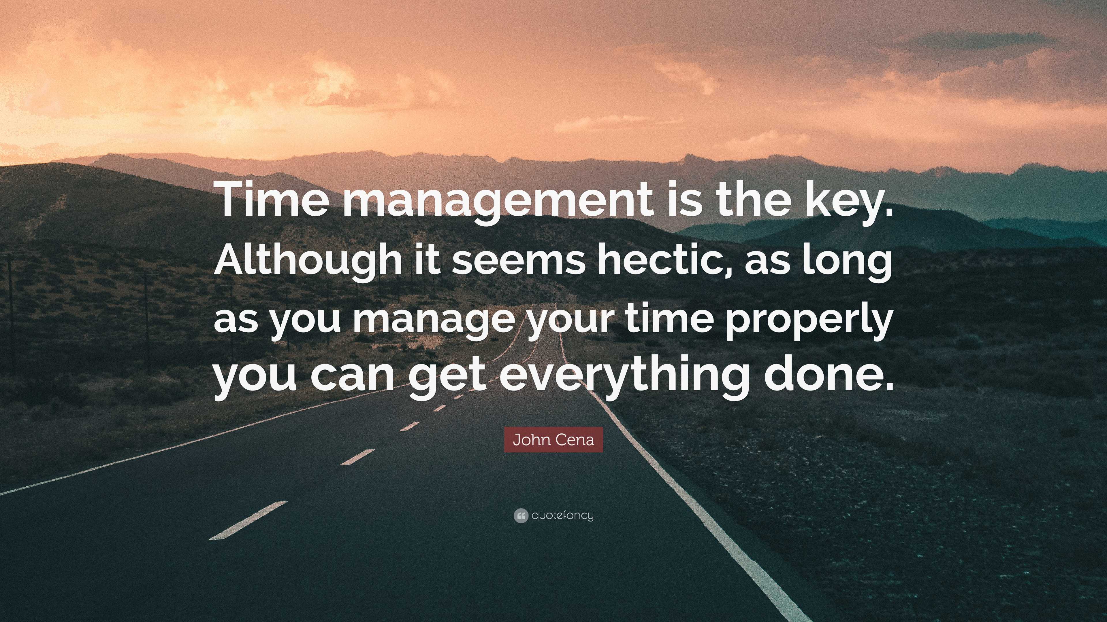 John Cena Quote: “Time management is the key. Although it seems hectic ...