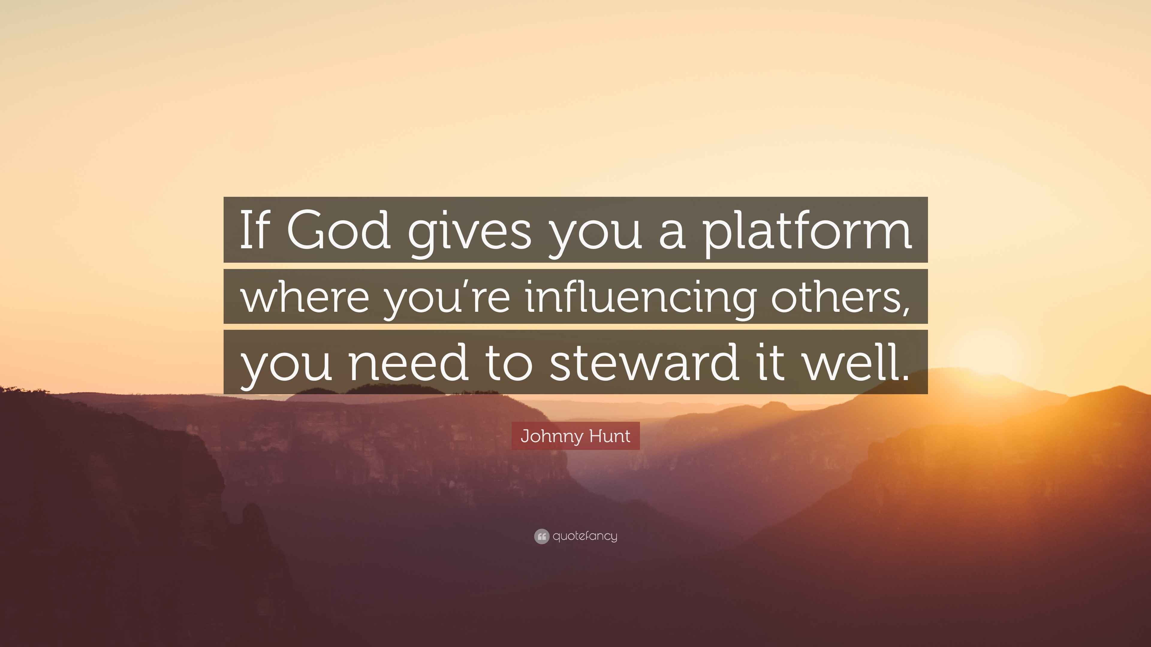 Johnny Hunt Quote: “If God gives you a platform where you’re ...
