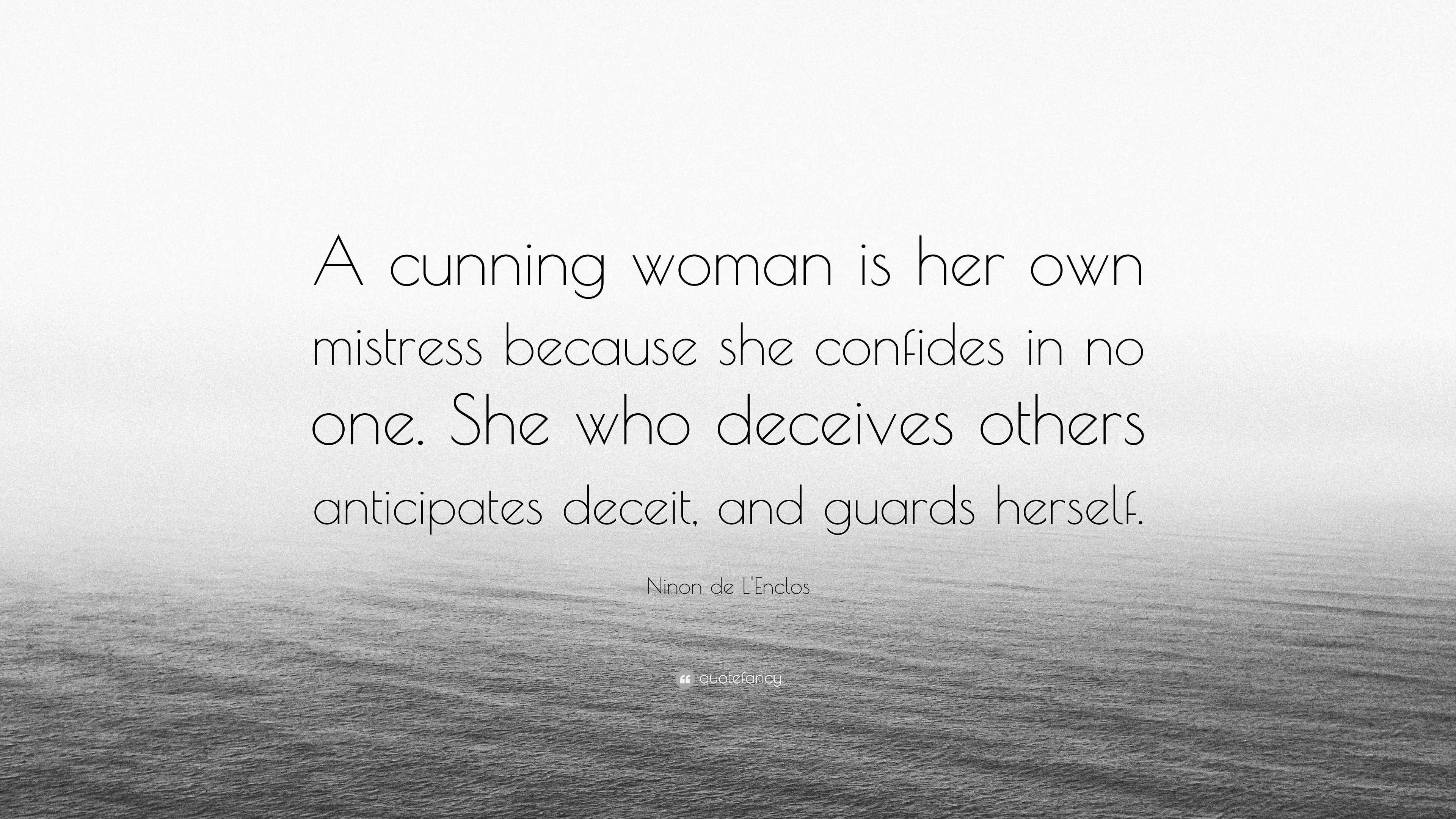 Ninon de L'Enclos Quote: “A cunning woman is her own mistress because ...