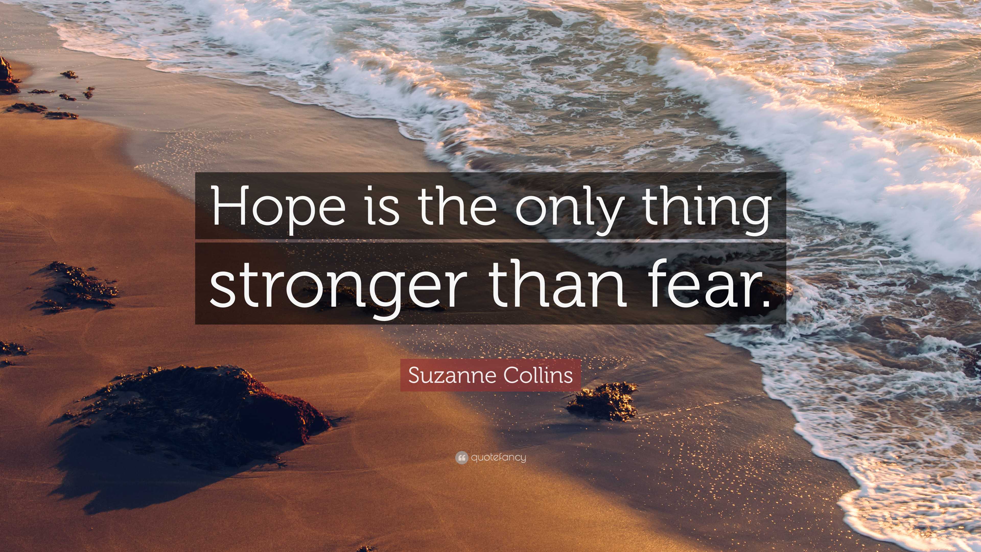 Suzanne Collins Quote: “Hope is the only thing stronger than fear.”